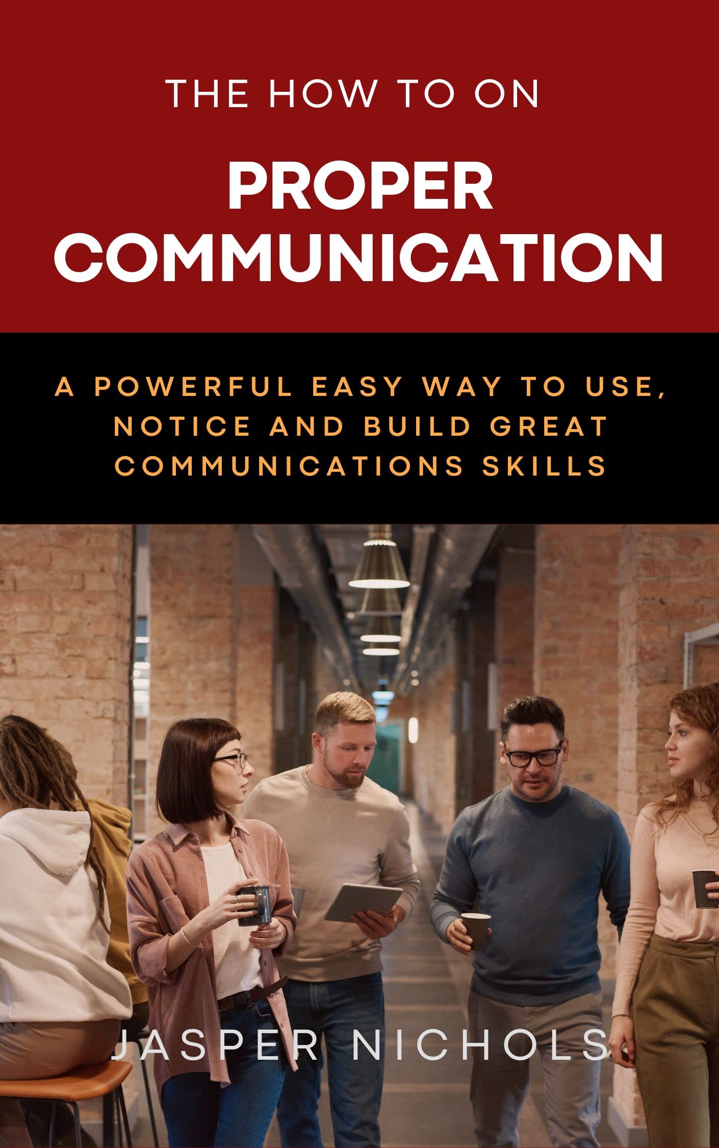 The How to on Proper Communication: A Powerful Easy Way to use, Notice ...