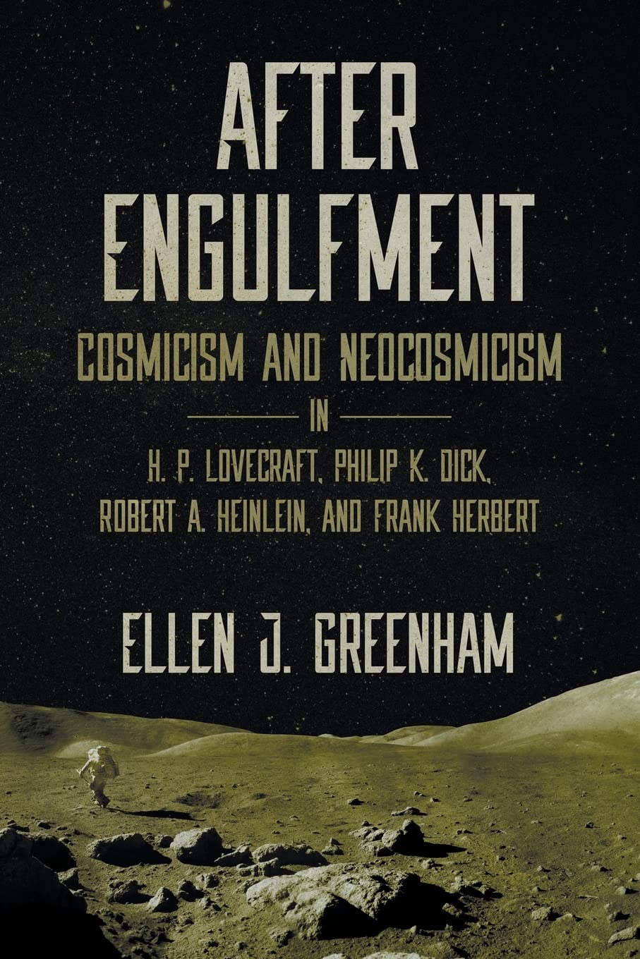 After Engulfment: Cosmicism and Neocosmicism in H. P. Lovecraft, Philip ...