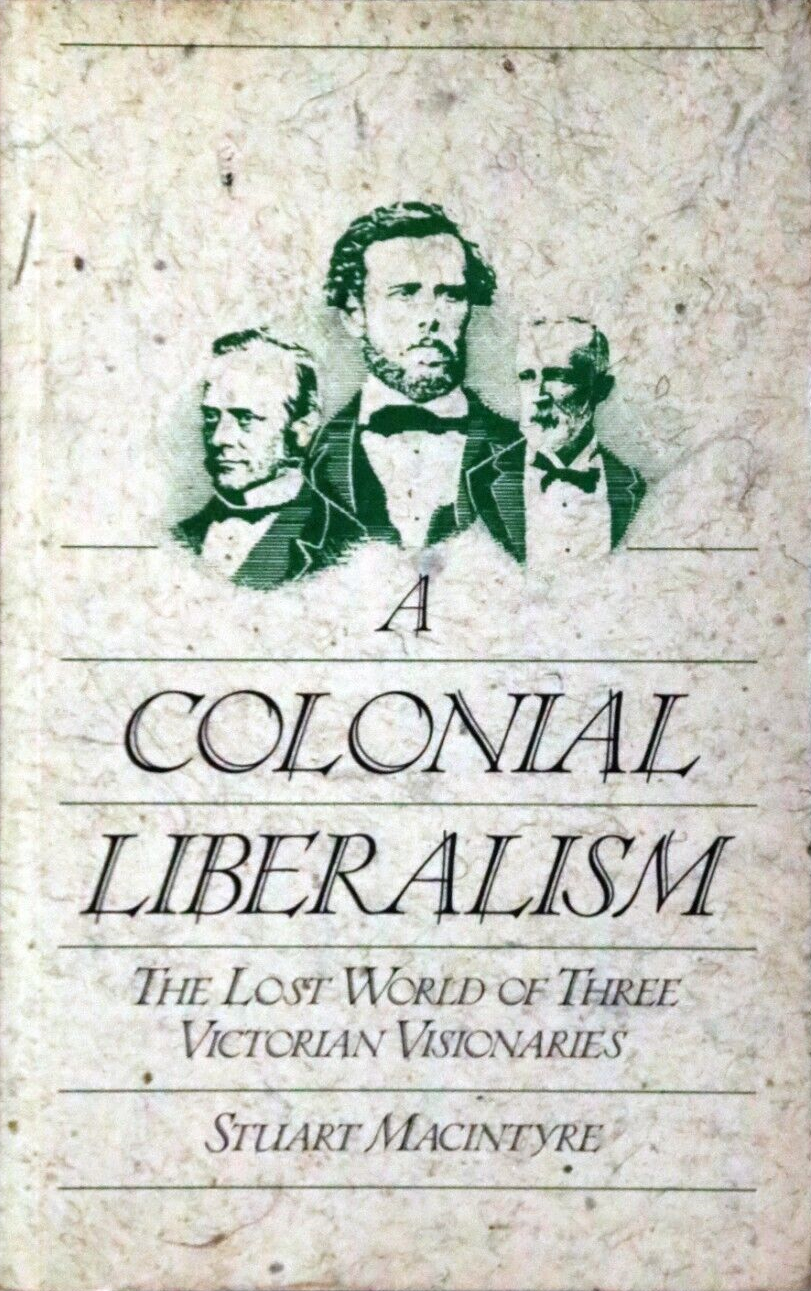 A Colonial Liberalism: The Lost World of Three Victorian Visionaries by ...
