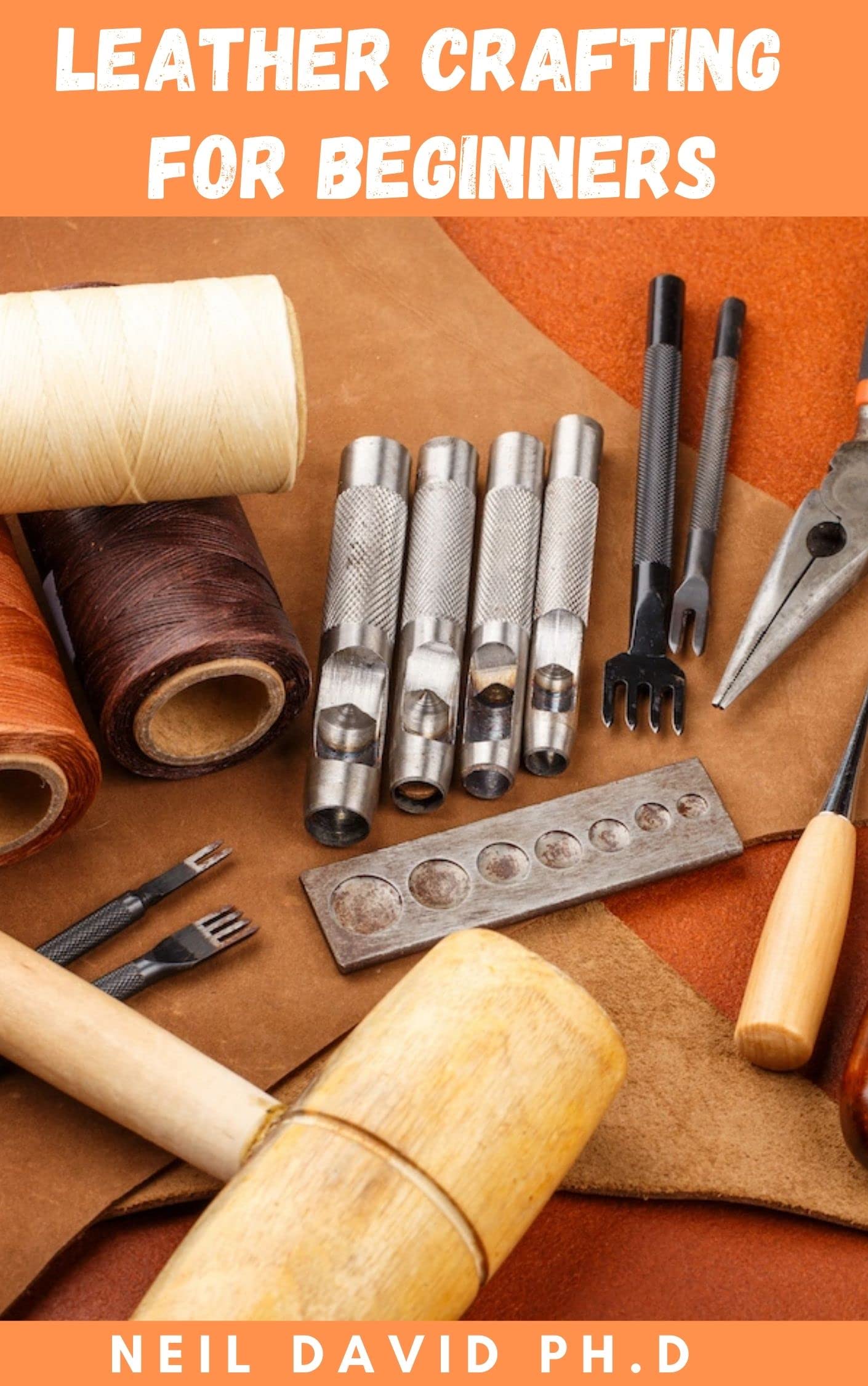LEATHER CRAFTING FOR BEGINNERS: Guide To An Enjoyable Craft That Lasts ...
