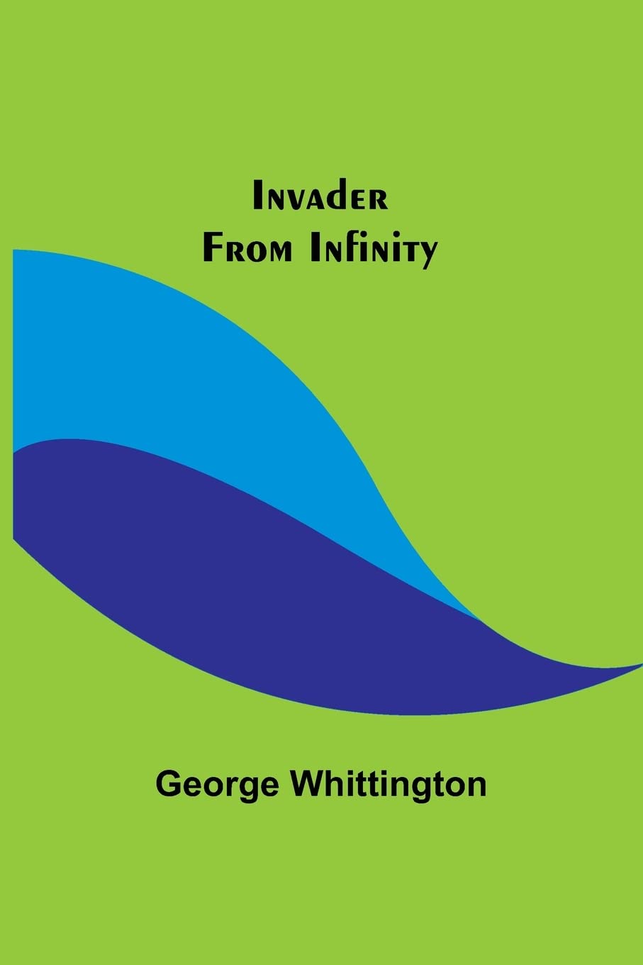 Invader From Infinity by George Whittington | Goodreads
