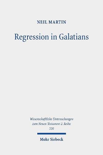 Regression in Galatians: Paul and the Gentile Response to Jewish Law by ...
