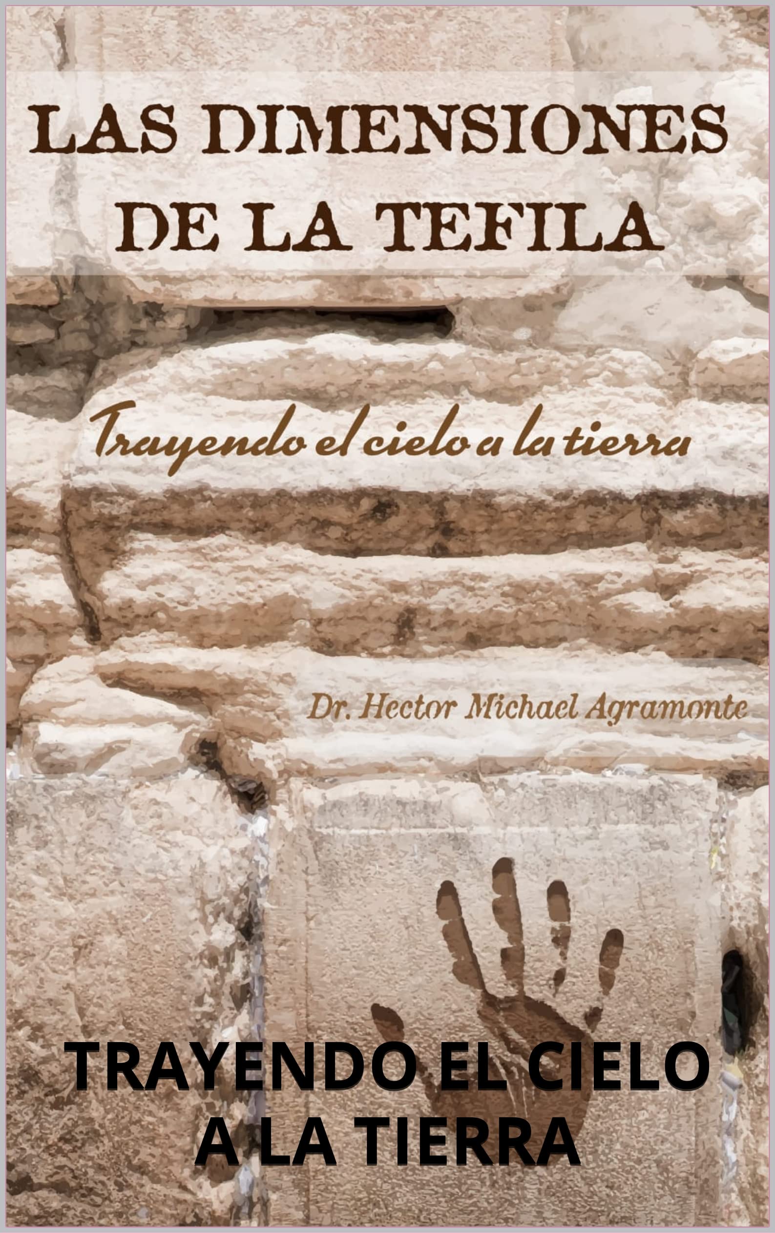 LAS DIMENSIONES DE LA TEFILA: TRAYENDO EL CIELO A LA TIERRA by Dr ...