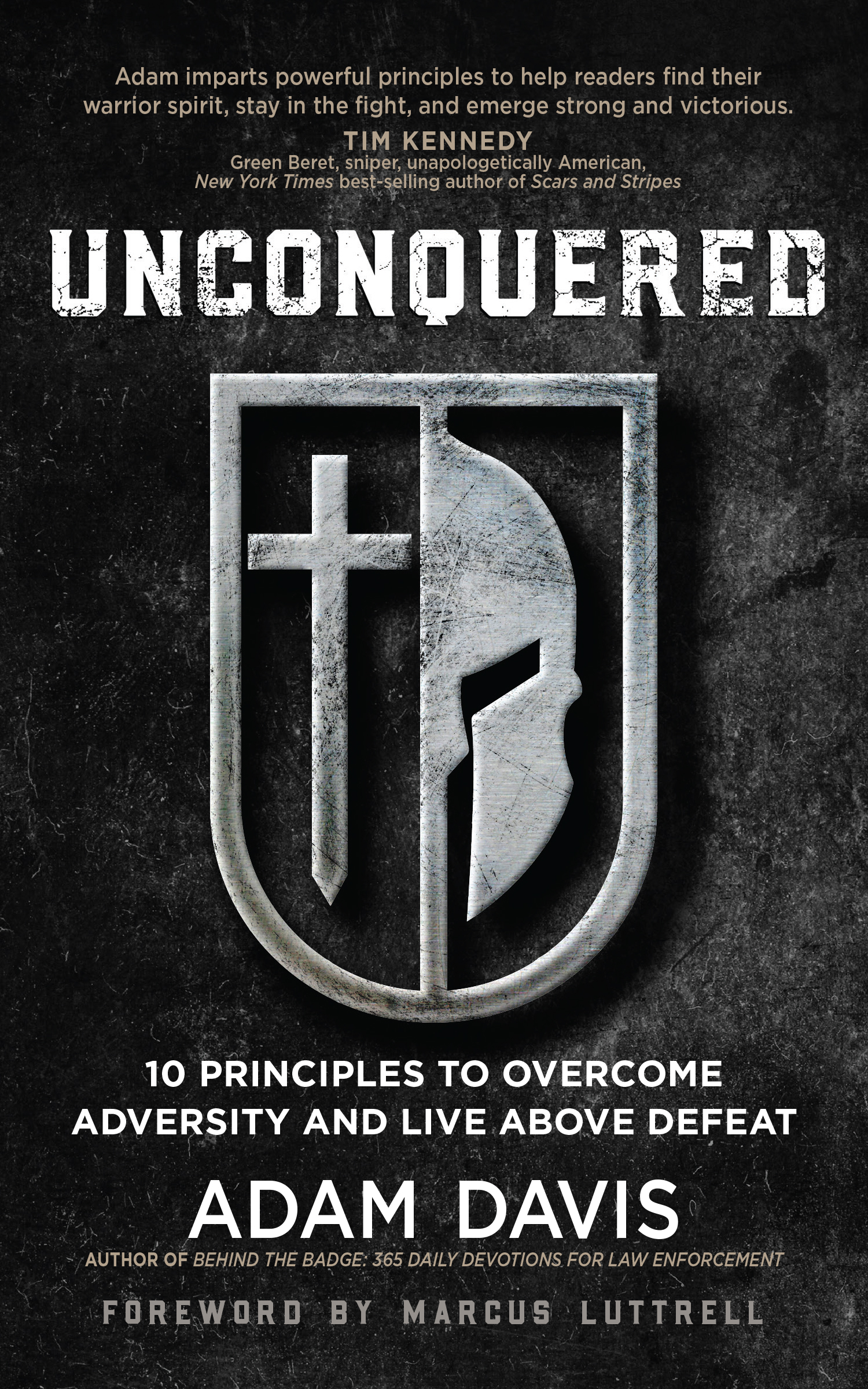 Unconquered: 10 Principles to Overcome Adversity and Live above Defeat ...