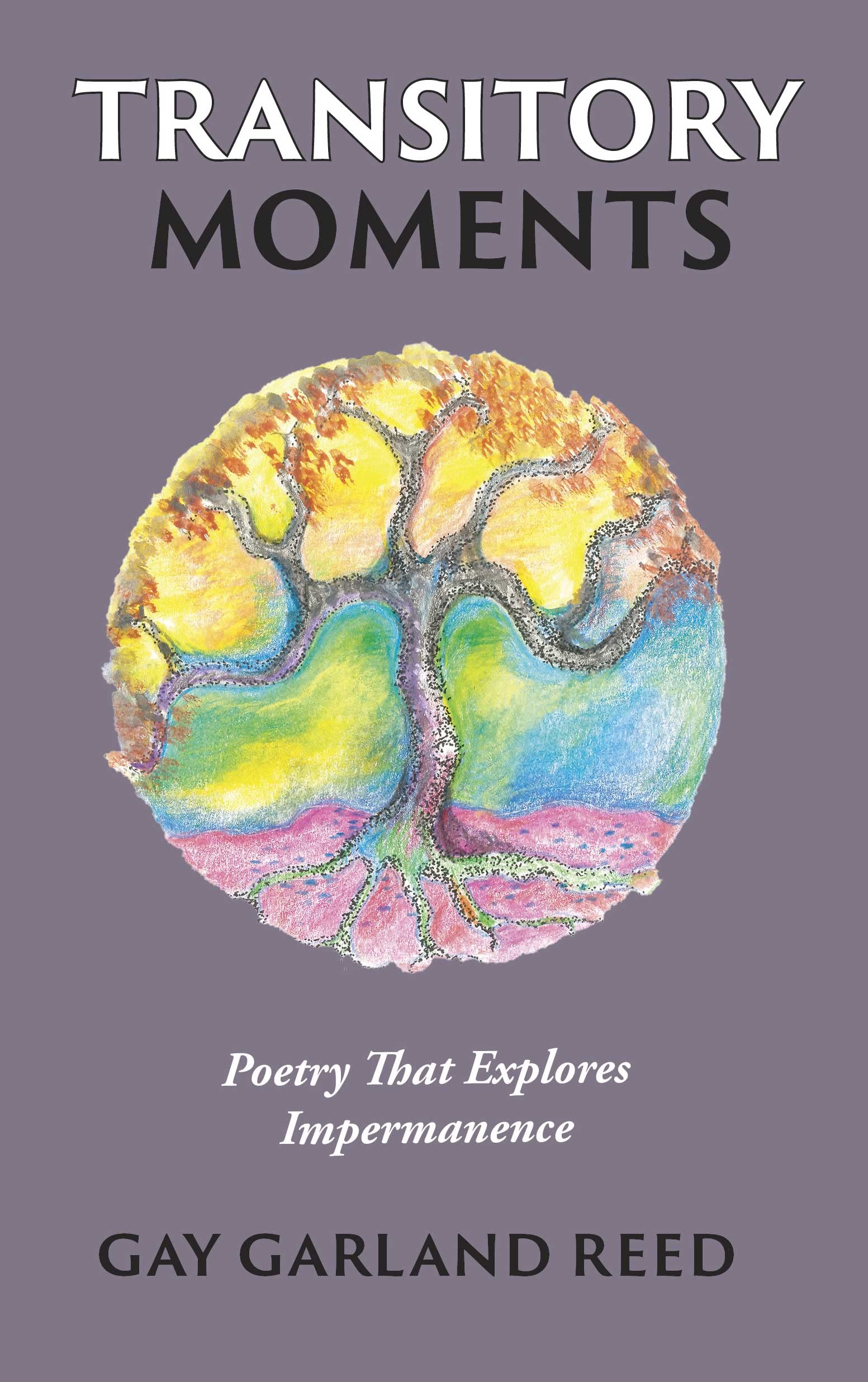 Transitory Moments: Poetry That Explores Impermanence by Gay Garland ...