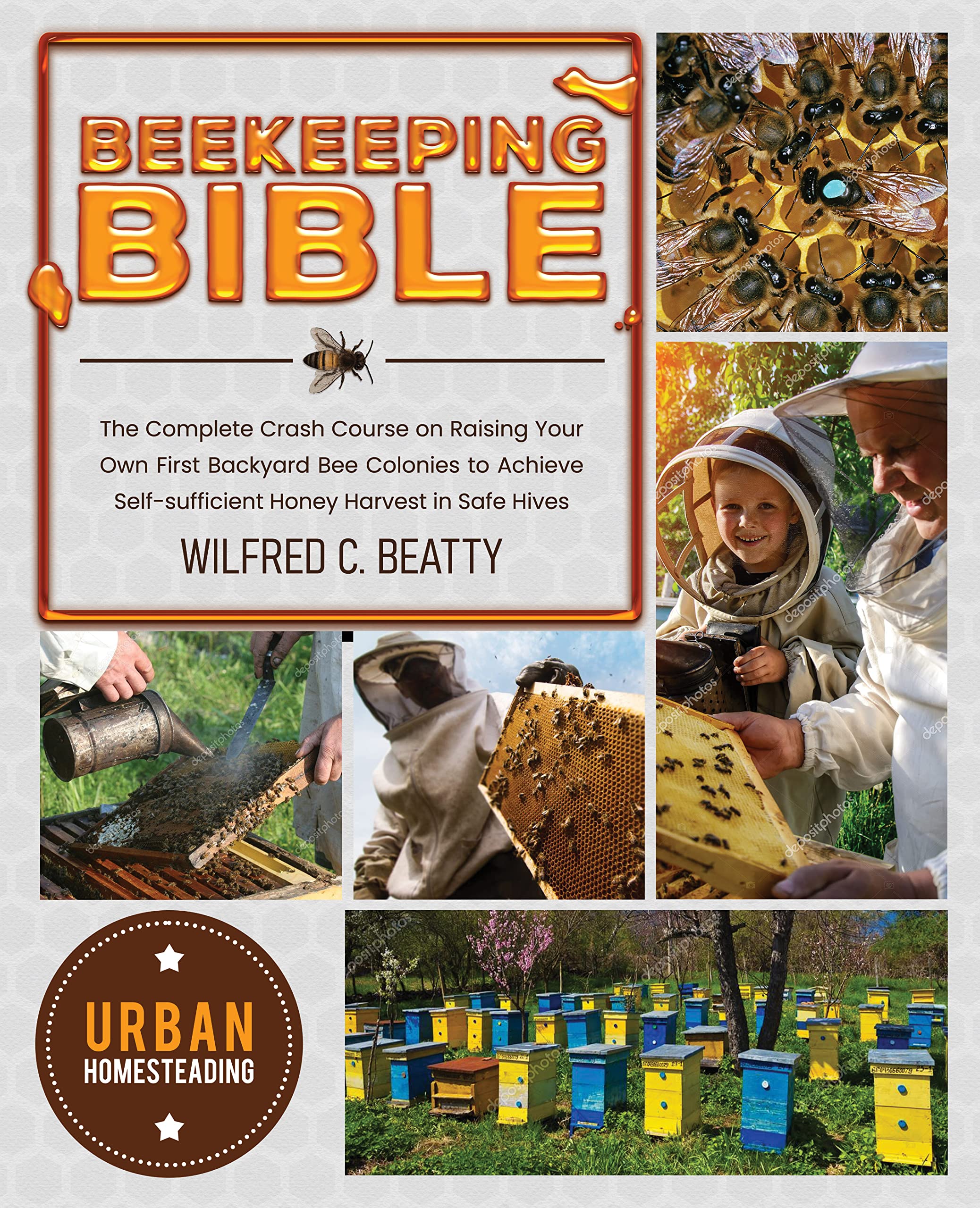 Beekeeping Bible: the Complete Crash Course on Raising Your Own First ...