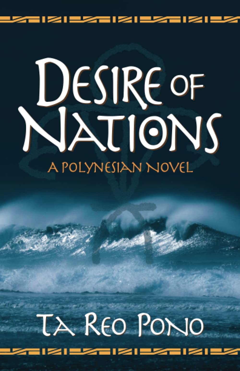 Desire of Nations: A Polynesian Novel by Ta Reo Pono | Goodreads