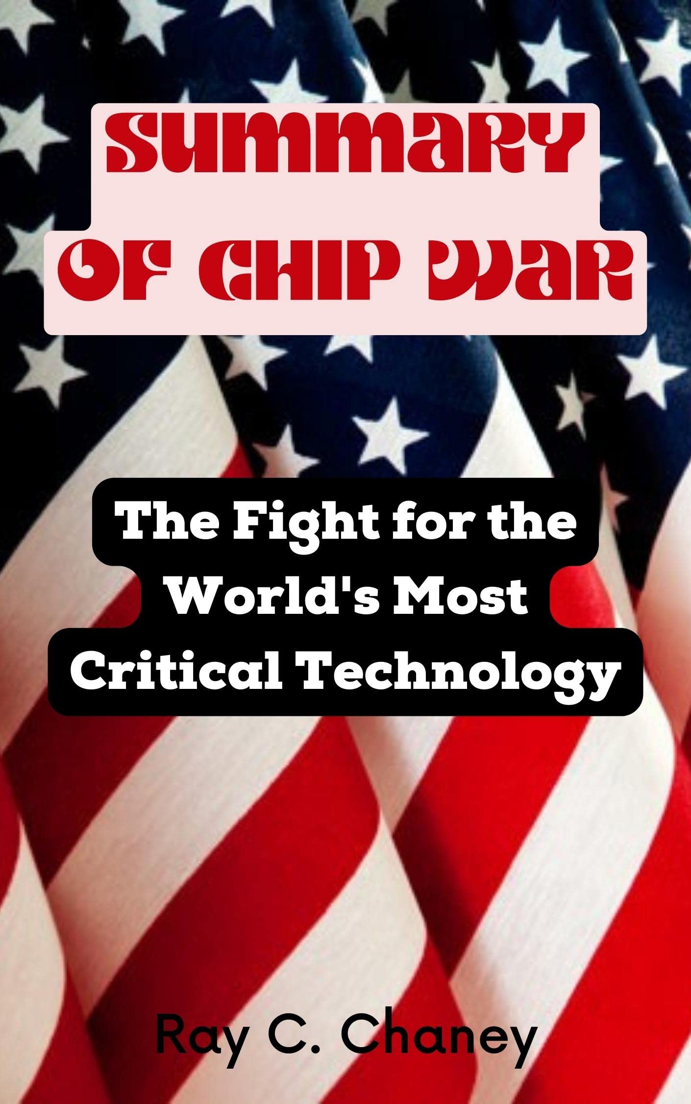Summary of Chip War: The Fight for the World's Most Critical Technology ...