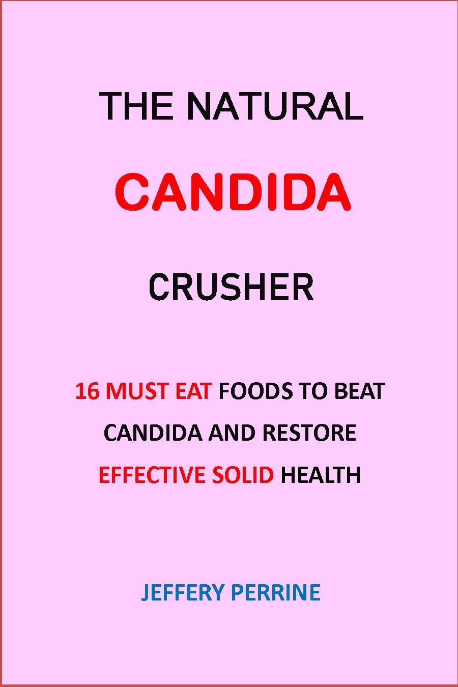 THE NATURAL CANDIDA CRUSHER 16 MUST EAT FOODS TO BEAT CANDIDA AND the-natural-candida-crusher-16-must-eat-foods-to-beat-candida-and