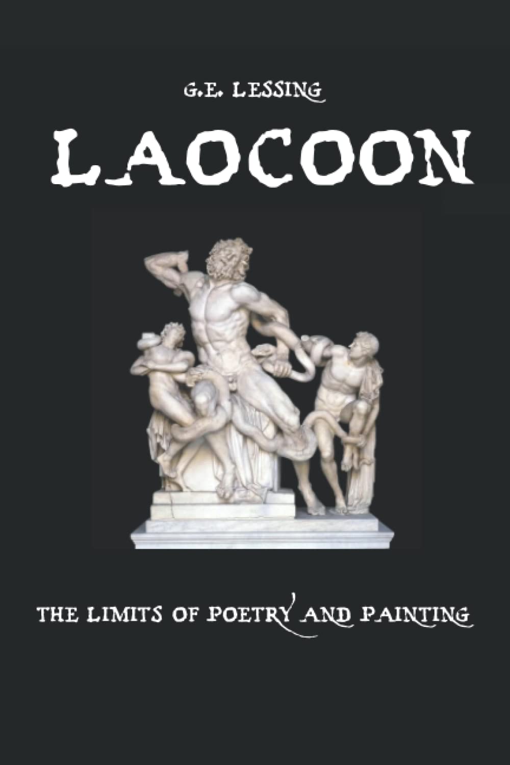 Laocoon: The Limits of Poetry and Painting by Gotthold Ephraim Lessing ...