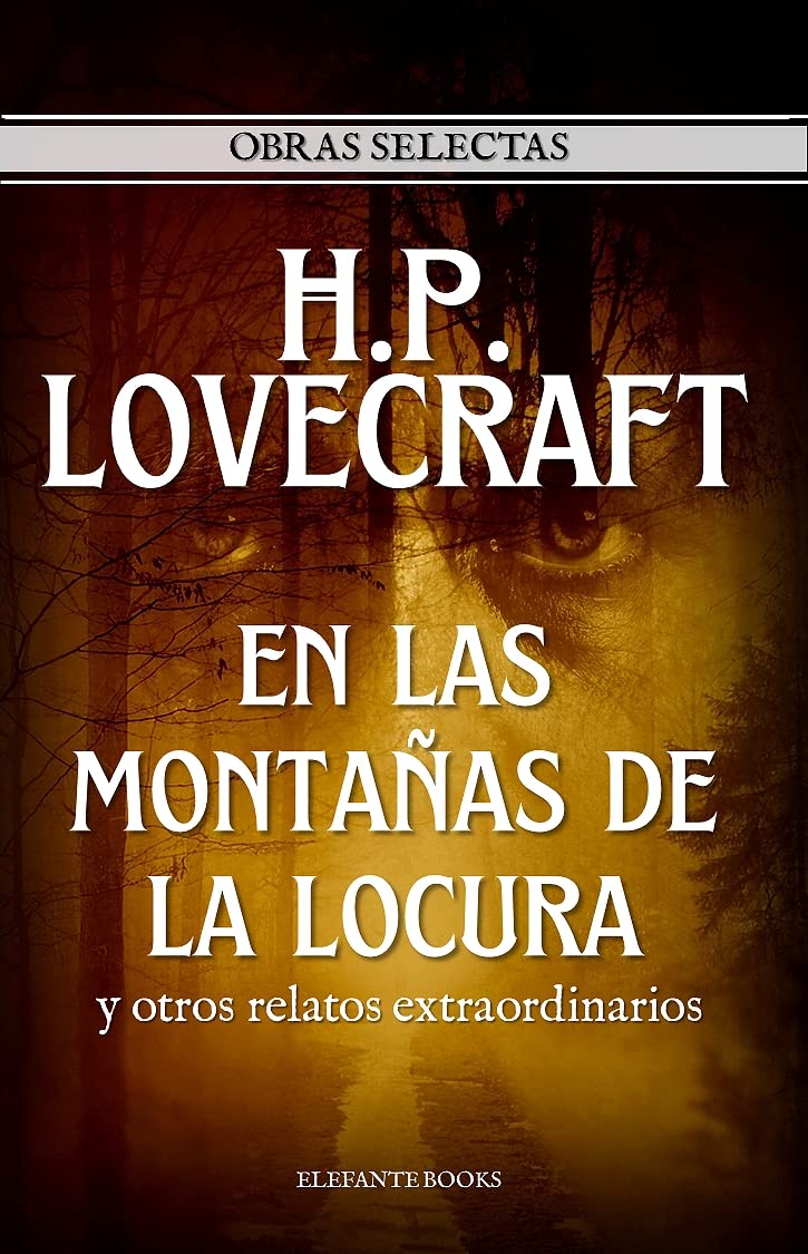 En las montañas de la locura y otros relatos extraordinarios: Obras Selectas de H.P. Lovecraft ...