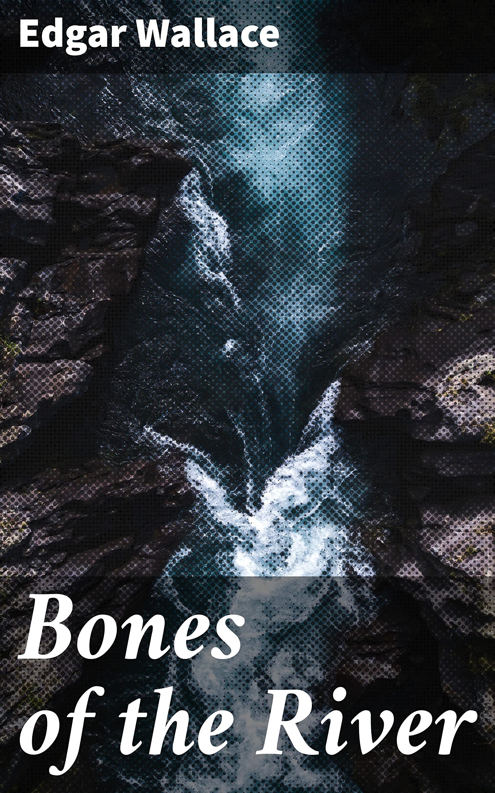 Bones of the River by Edgar Wallace | Goodreads