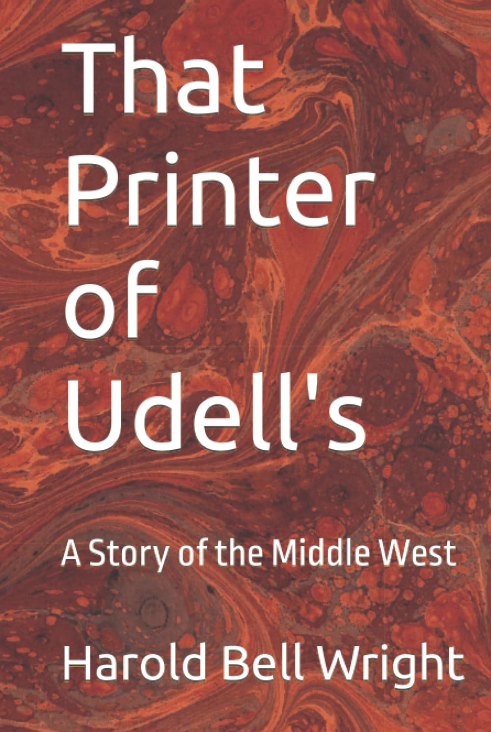 That Printer of Udell's: A Story of the Middle West by Harold Bell ...