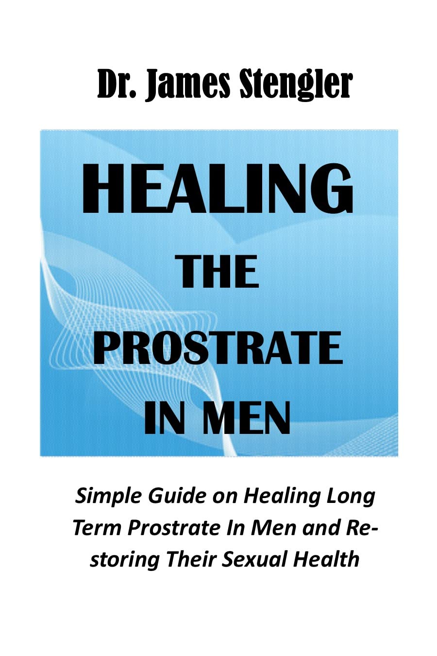 HEALING THE PROSTRATE IN MEN: Simple Guide on Healing Long Term ...