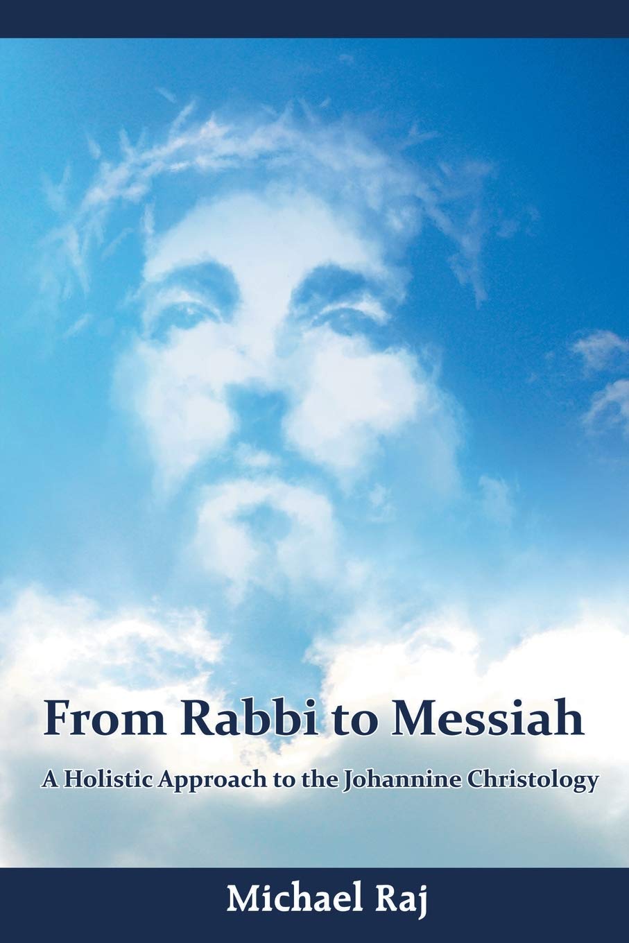 From Rabbi to Messiah: A Holistic Approach to the Johannine Christology ...