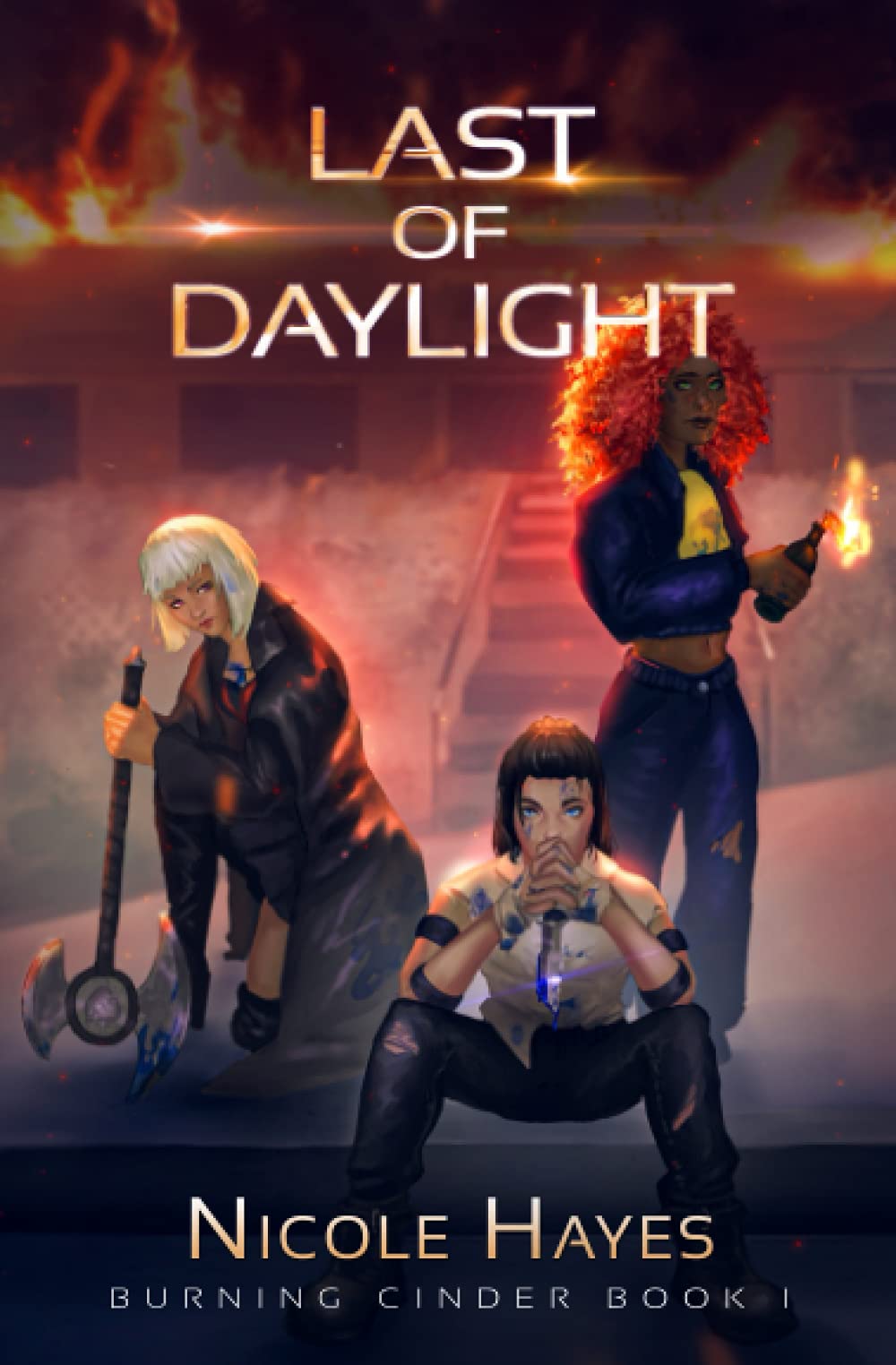 Last of Daylight: Burning Cinder Book I by Nicole Hayes | Goodreads