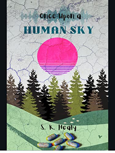 Once Upon a Human Sky by S.K. Healy | Goodreads