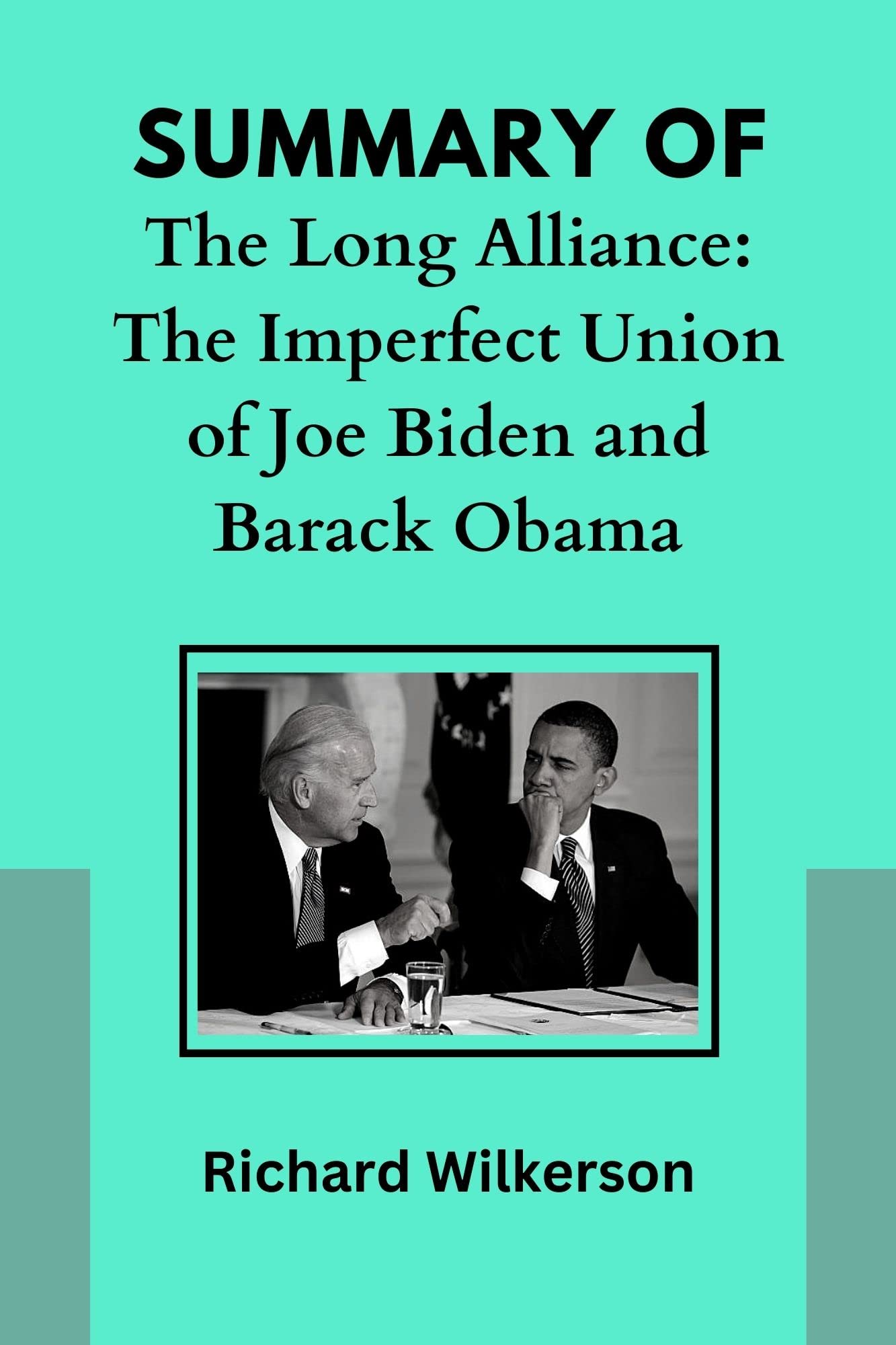 SUMMARY OF THE LONG ALLIANCE: THE IMPERFECT UNION OF JOE BIDEN AND ...
