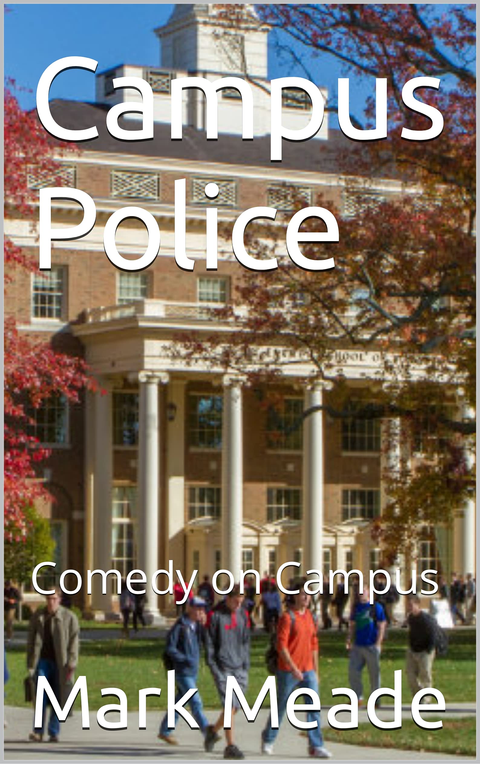 Campus Police: Comedy on Campus by Mark Meade | Goodreads