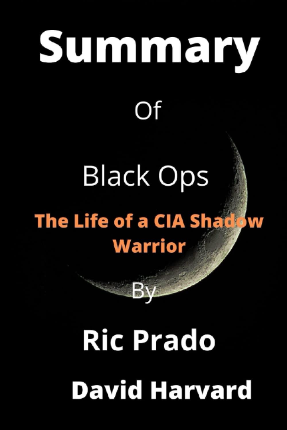 Summary Of Black Ops By Ric Prado: The Life of a CIA Shadow Warrior by ...