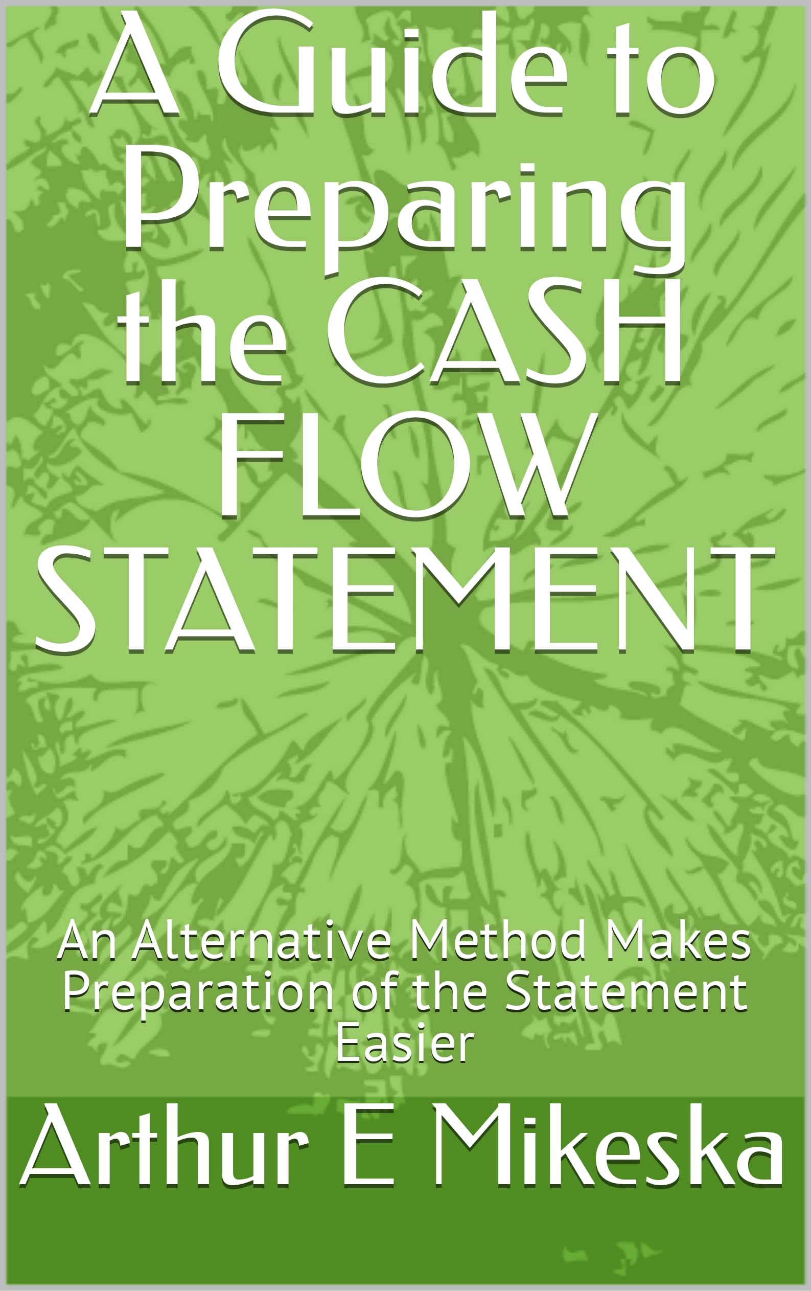 A Guide To Preparing The CASH FLOW STATEMENT An Alternative Method