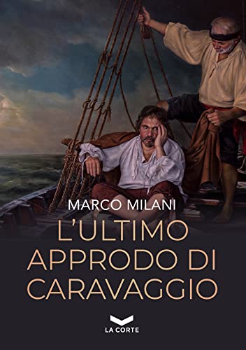 L'ultimo approdo di Caravaggio by Marco Milani | Goodreads