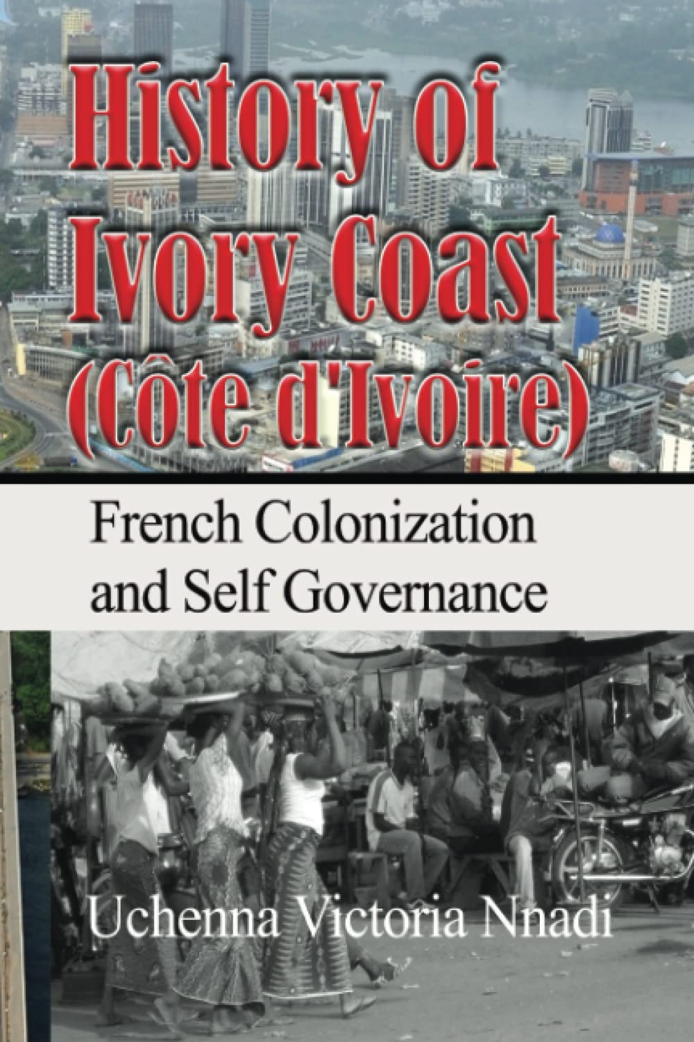 History of Ivory Coast (Côte d'Ivoire): French Colonization and Self ...