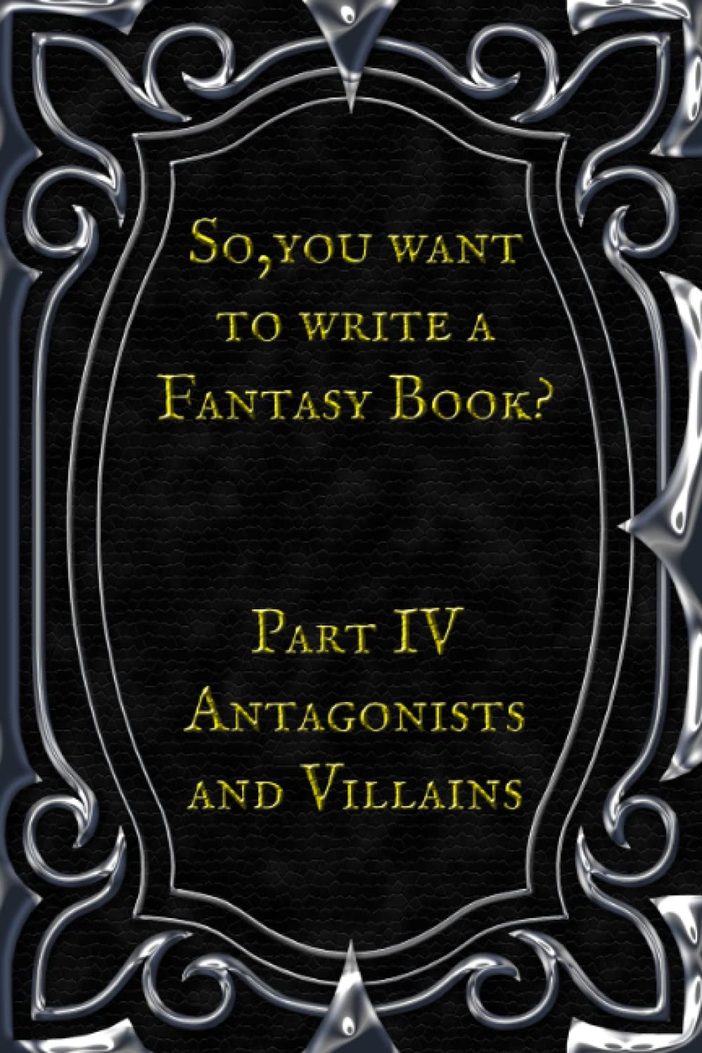 So, You Want to Write a Fantasy Book? Part 4 Antagonists and Villains ...