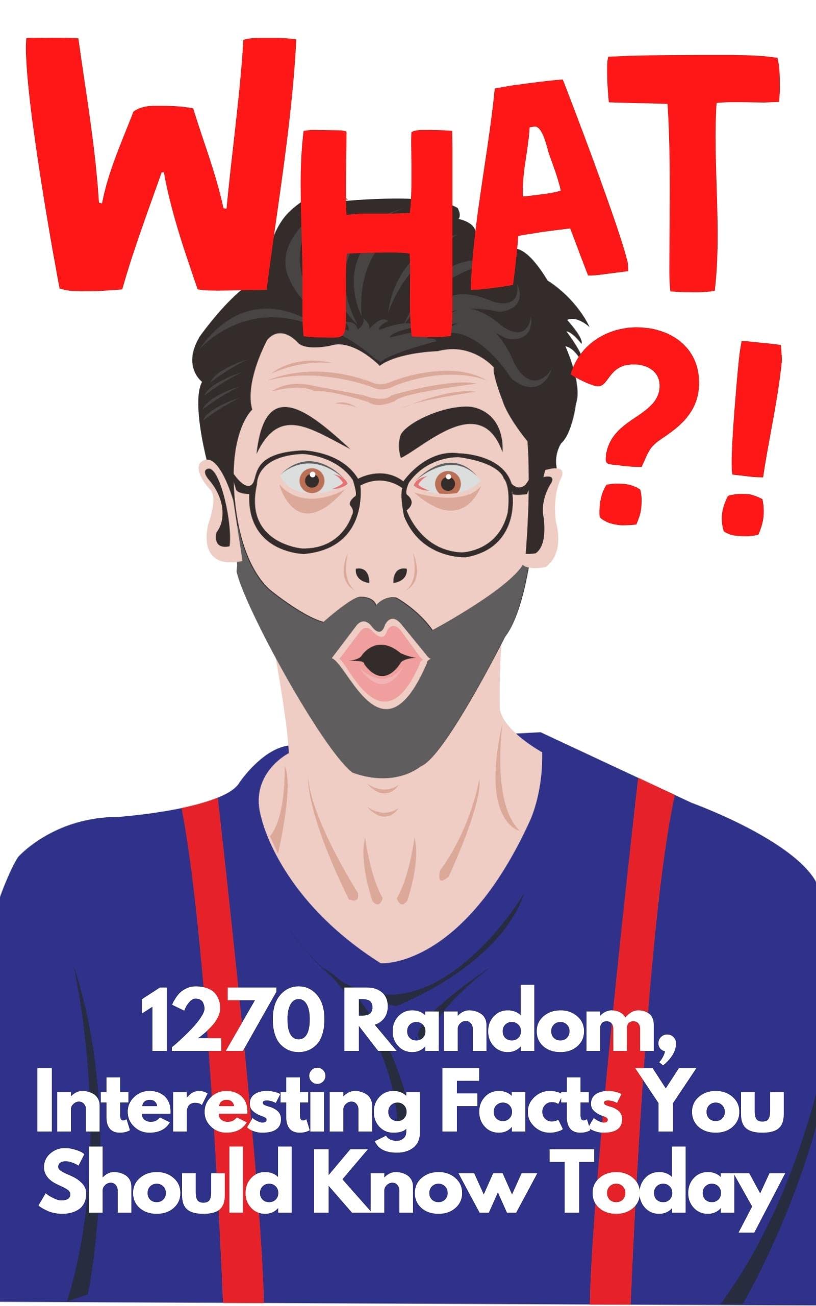 WHAT?! 1270 Interesting Facts You Should Know Today: Random Facts for ...