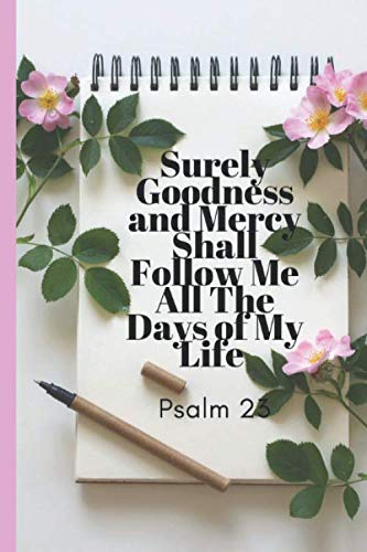 Surely Goodness And Mercy Shall Follow Me All The Days of My Life ...