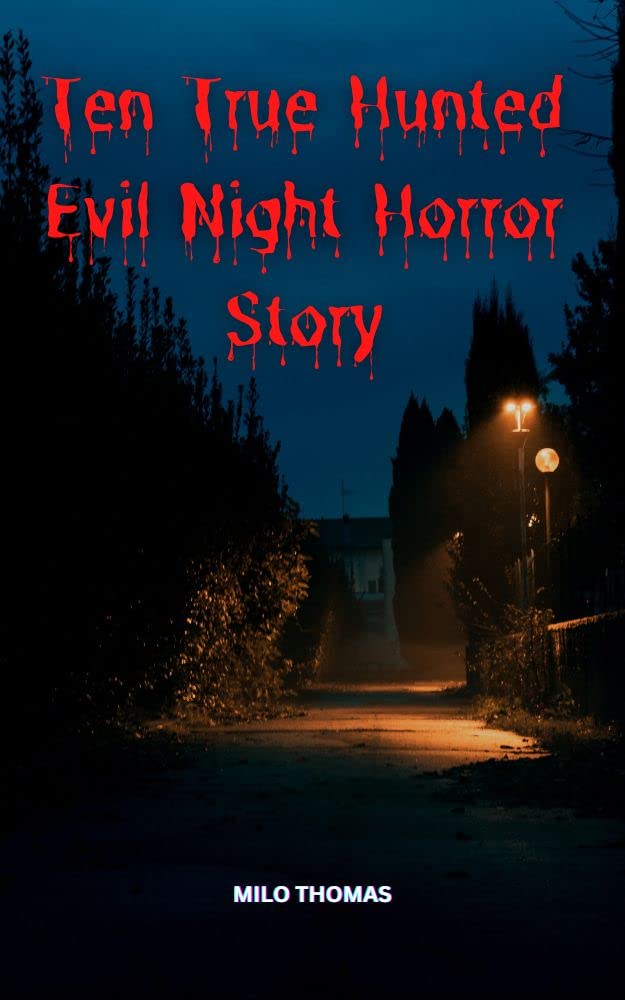 Ten True Hunted Evil Night Horror Story by Milo Thomas | Goodreads