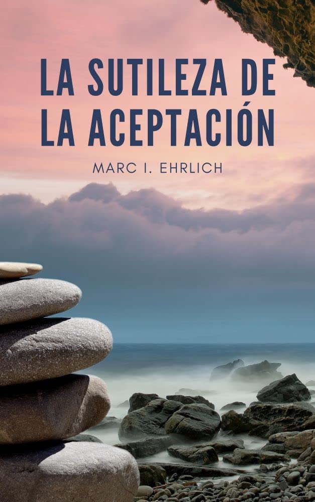 La Sutileza de la Aceptación (Spanish Edition) by Marc Ehrlich | Goodreads
