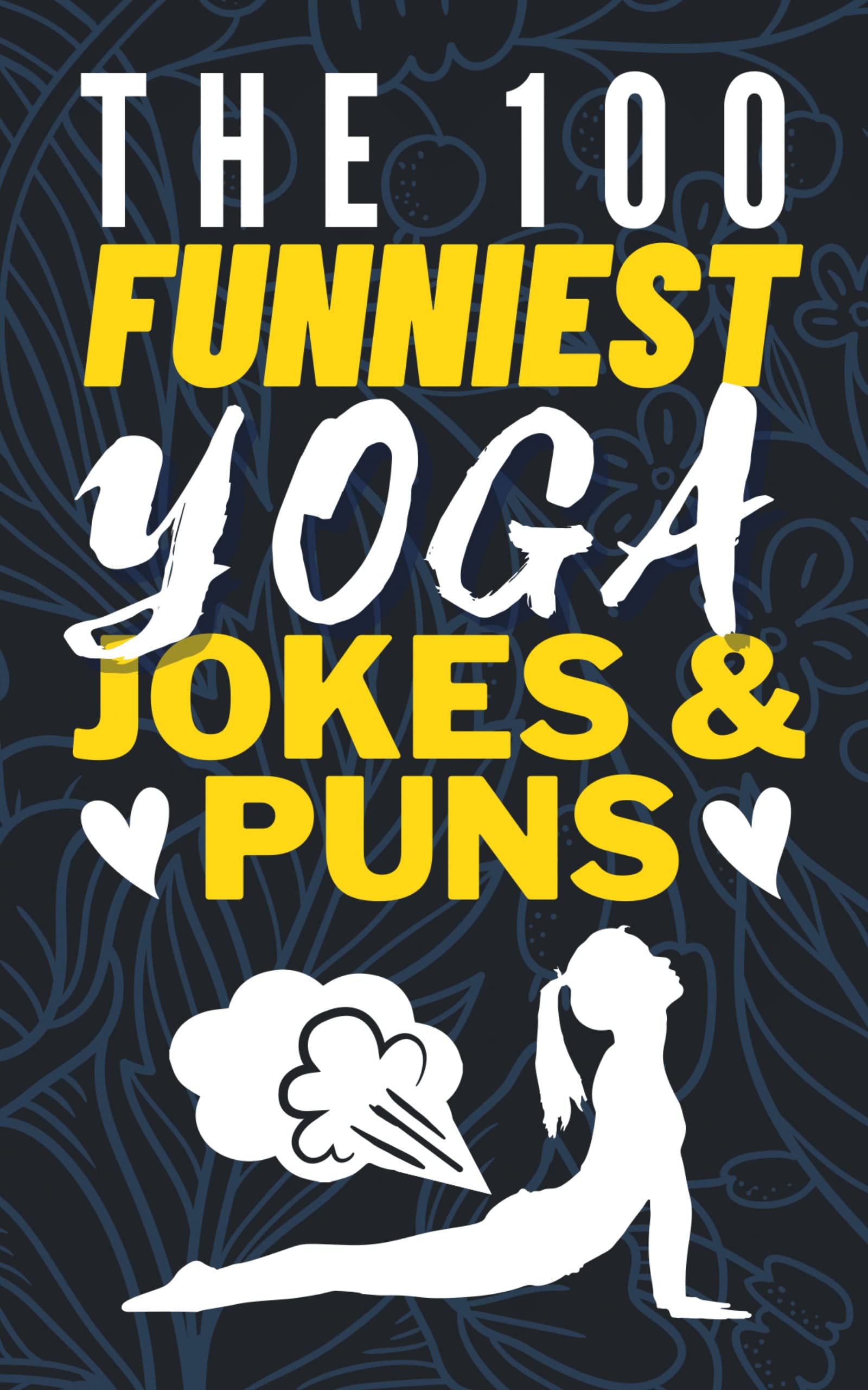 The 100 Funniest Yoga Jokes And Puns Book: A Funny Yoga Joke Book Gift ...