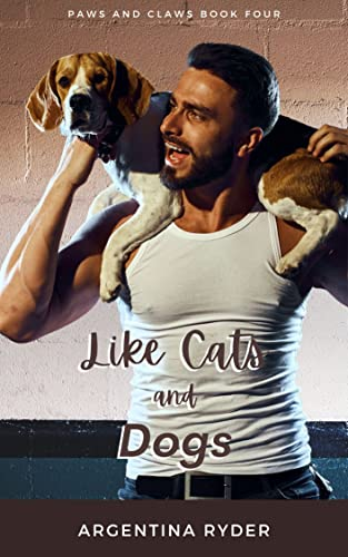 Like Cats and Dogs (Paws and Claws #4) by Argentina Ryder | Goodreads