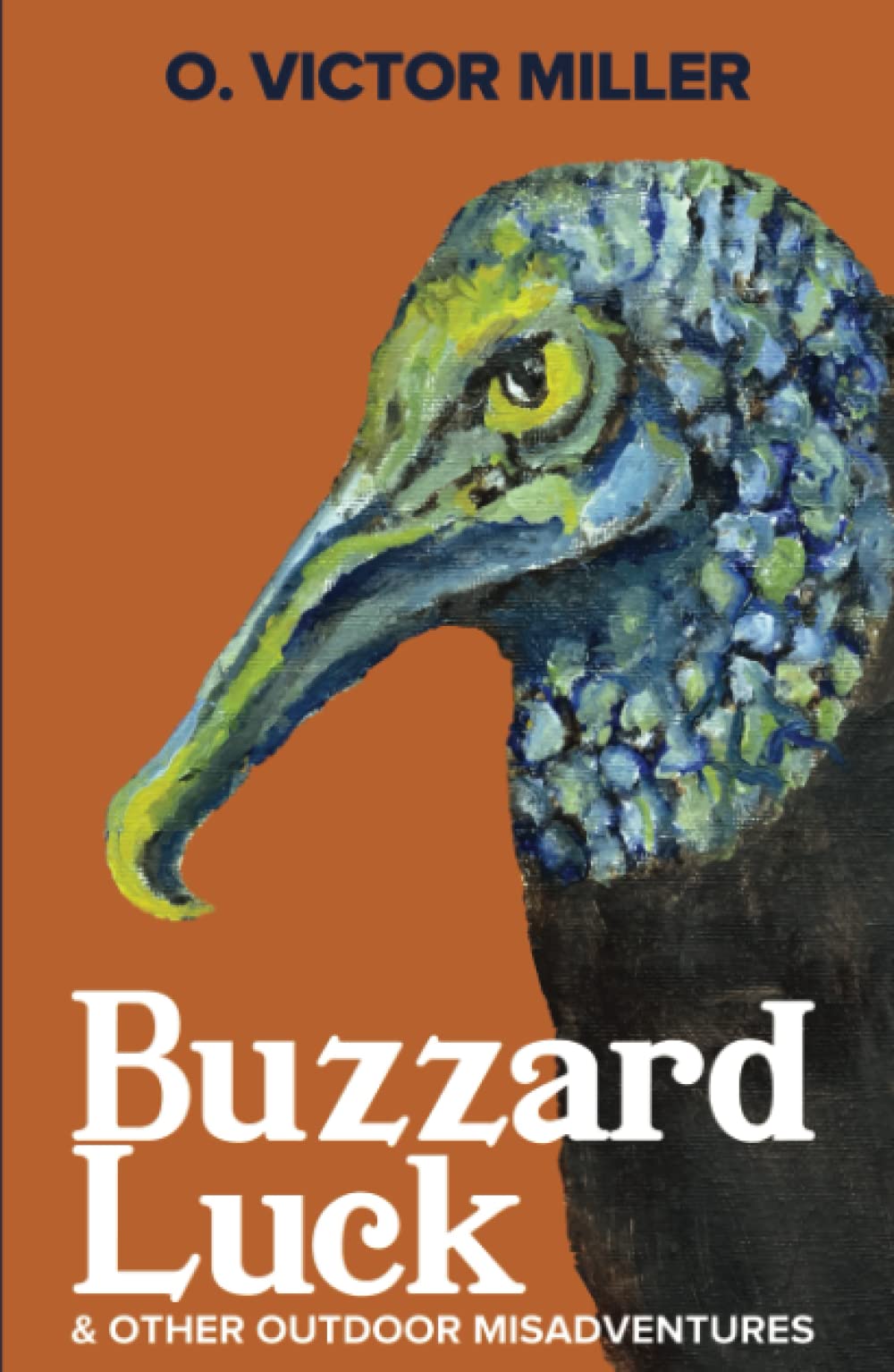 Buzzard Luck: & Other Outdoor Misadventures by O. Victor Miller | Goodreads