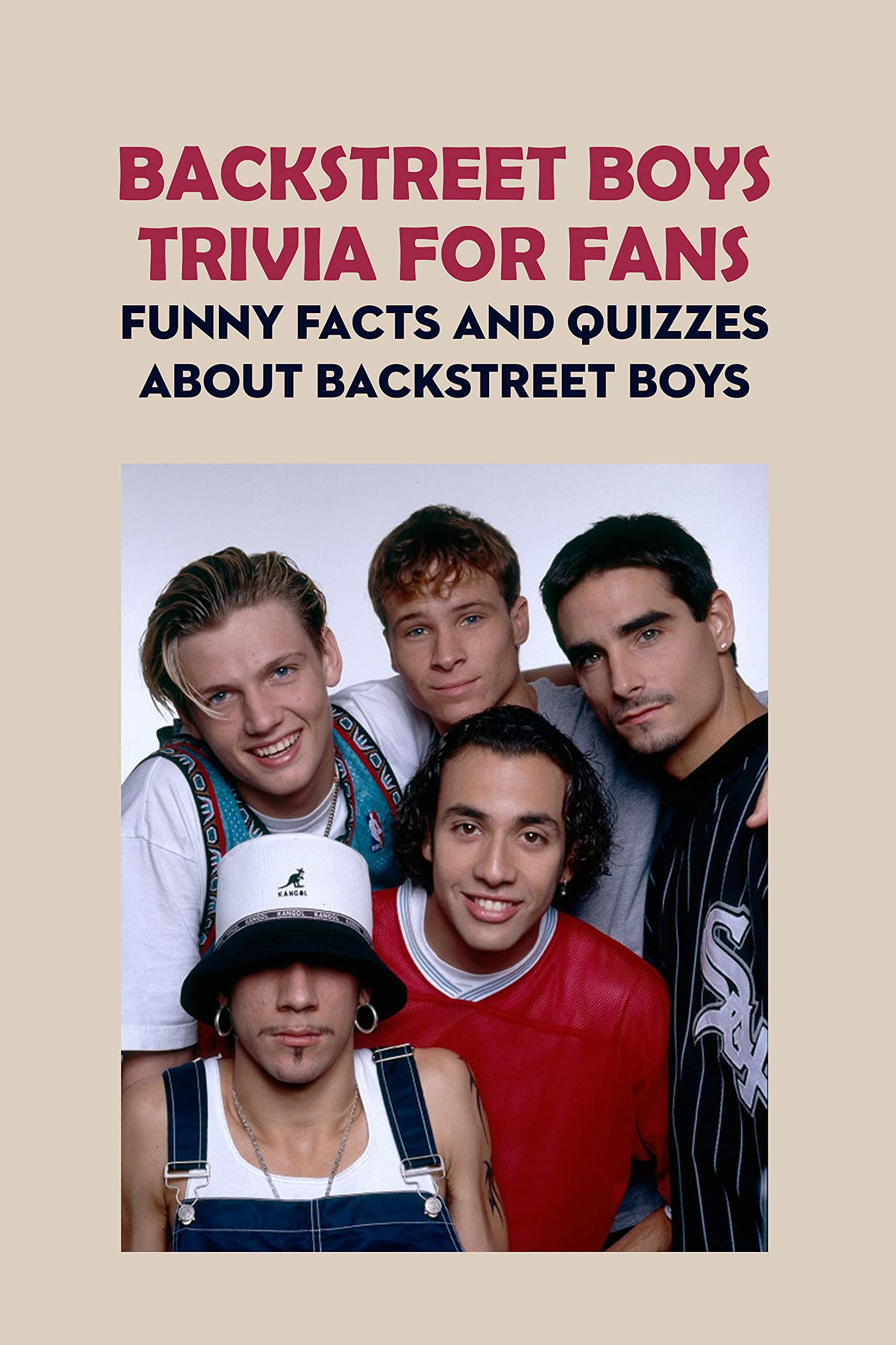 Backstreet Boys Trivia for Fans: Funny Facts and Quizzes about ...