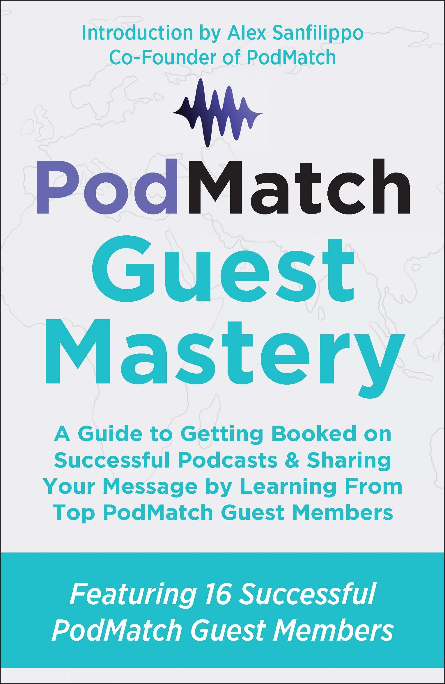 PodMatch Guest Mastery: A Guide to Getting Booked on Successful Podcasts & Sharing Your Message ...