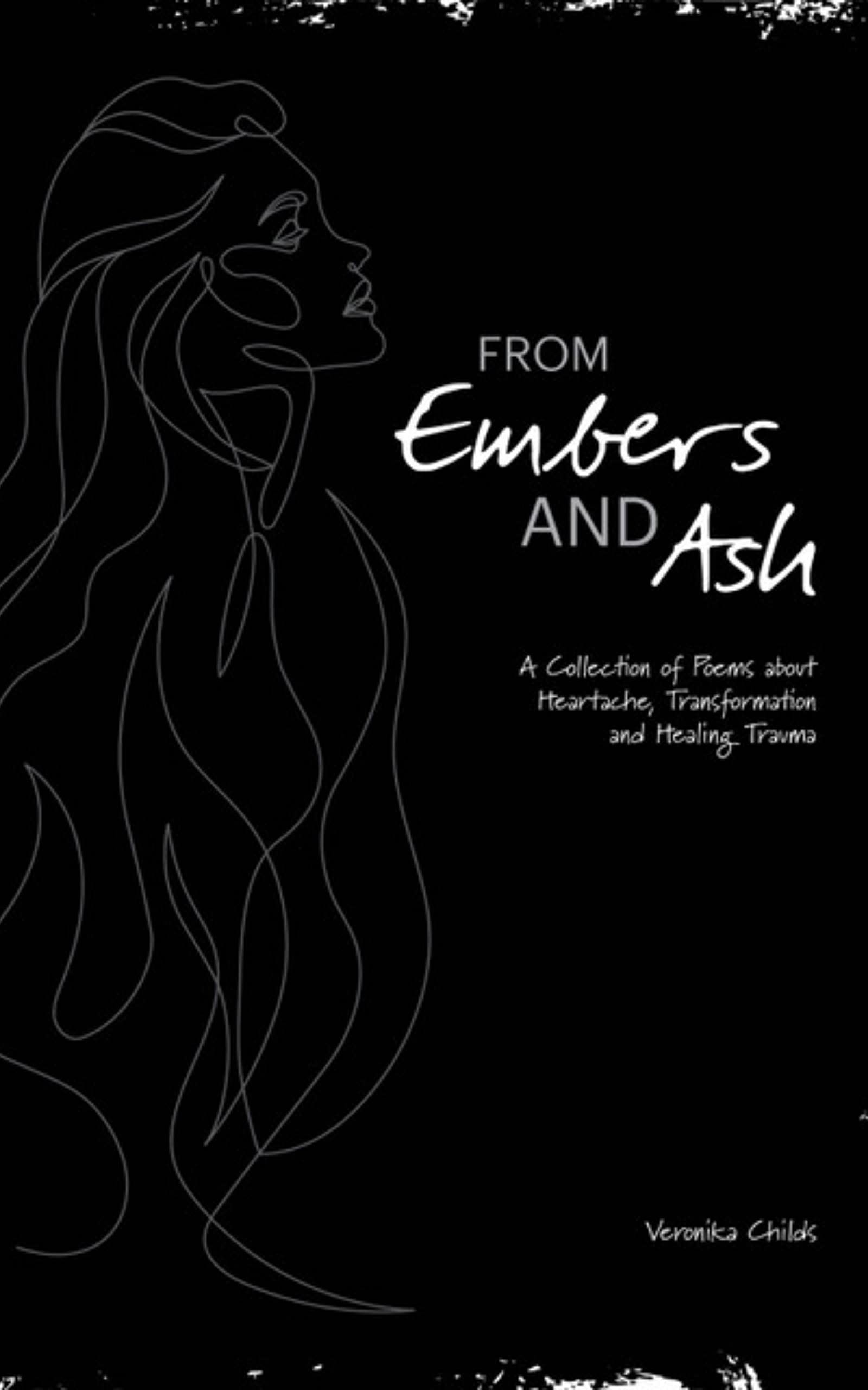 From Embers and Ash: A Collection of Poems about Heartache ...