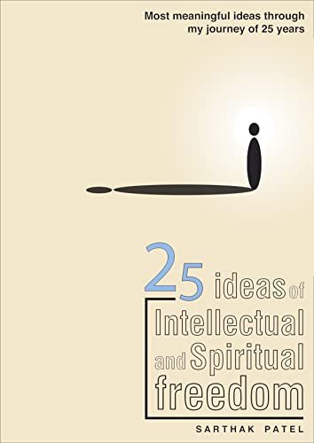 25 Ideas of Intellectual and Spiritual Freedom by Sarthak Patel | Goodreads