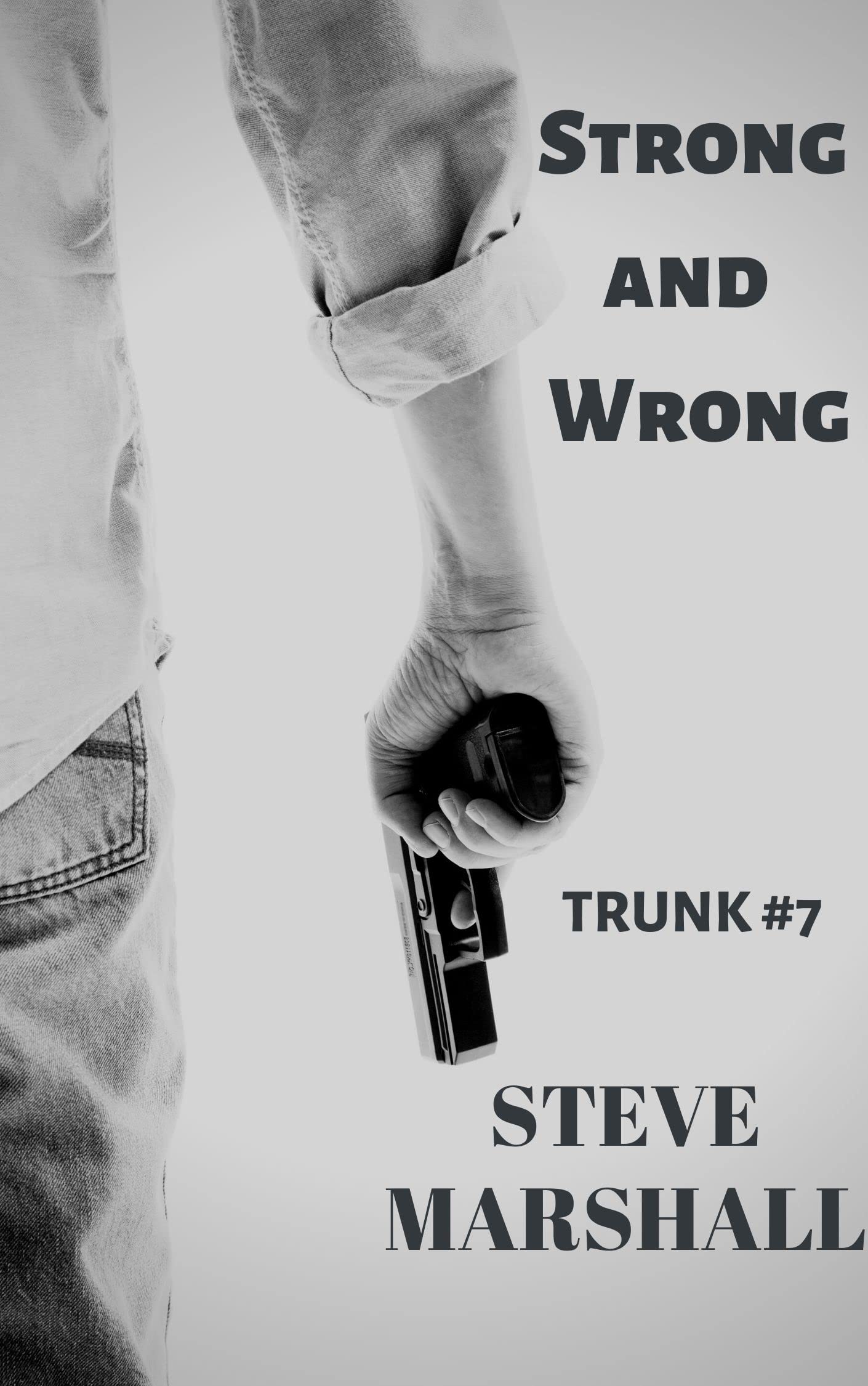 Strong and Wrong: Trunk 7 by Steve Marshall | Goodreads
