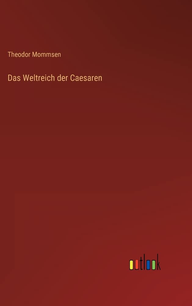 Das Weltreich der Caesaren (German Edition) by Theodor Mommsen | Goodreads
