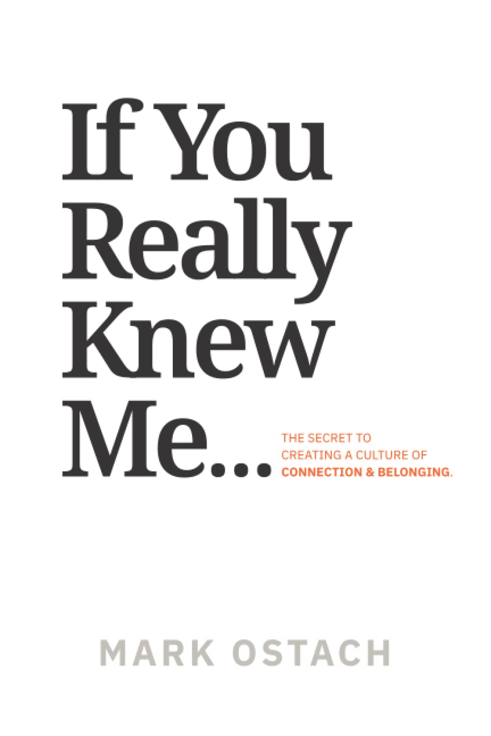 If You Really Knew Me...: The Secret to Creating a Culture of ...