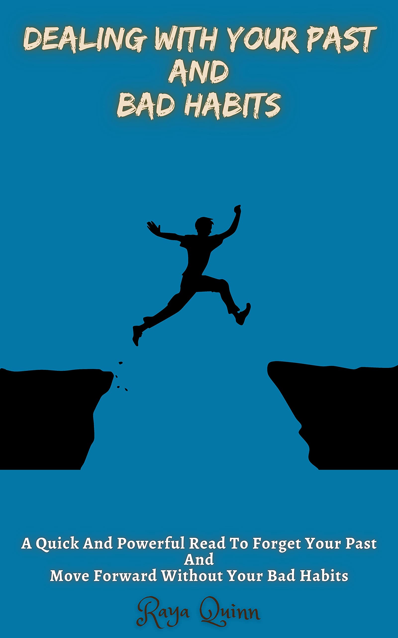 Dealing With Your Past And Bad Habits: A Quick And Powerful Read To ...