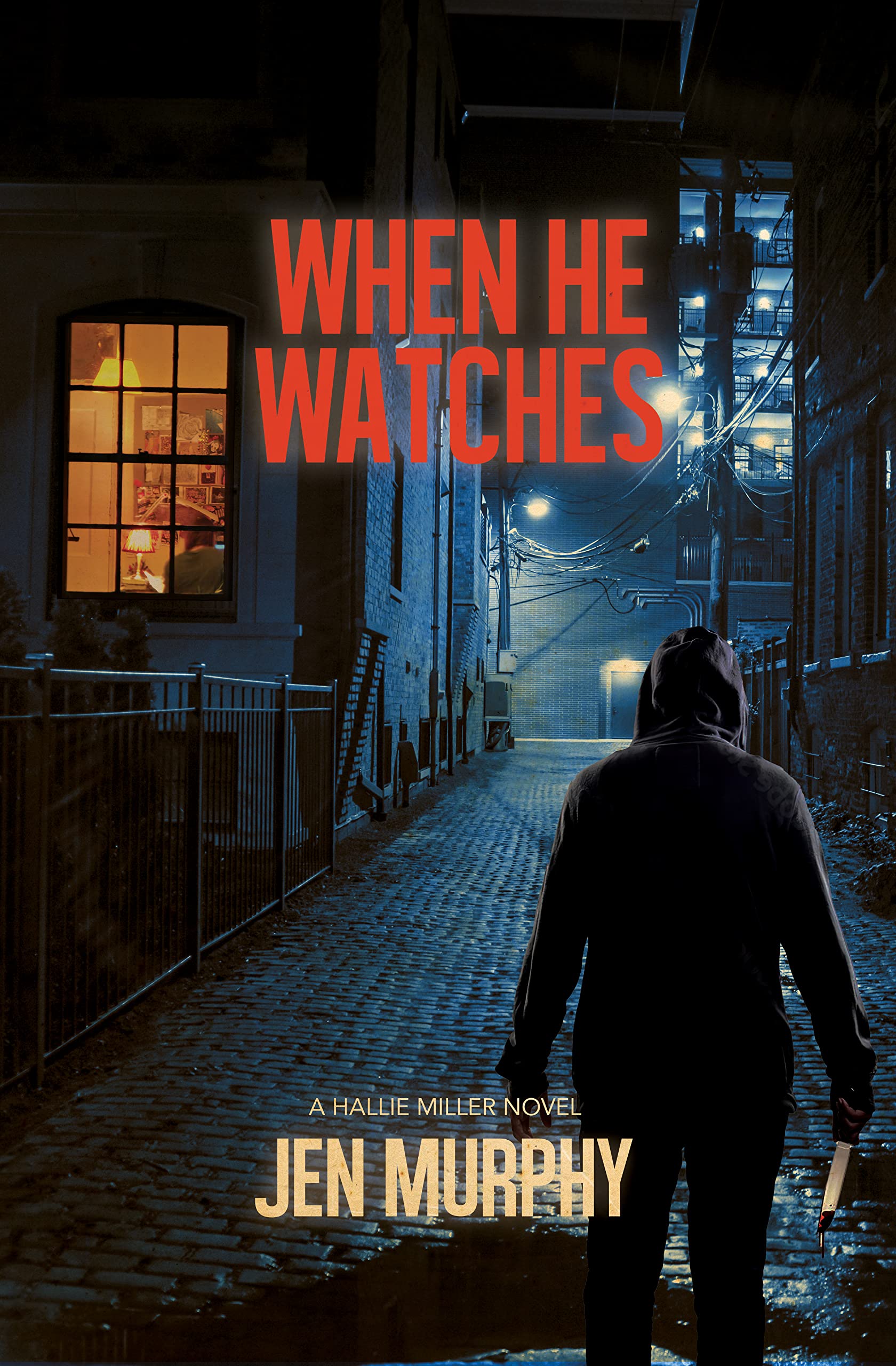 When He Watches: A Hallie Miller Novel by Jen Murphy | Goodreads