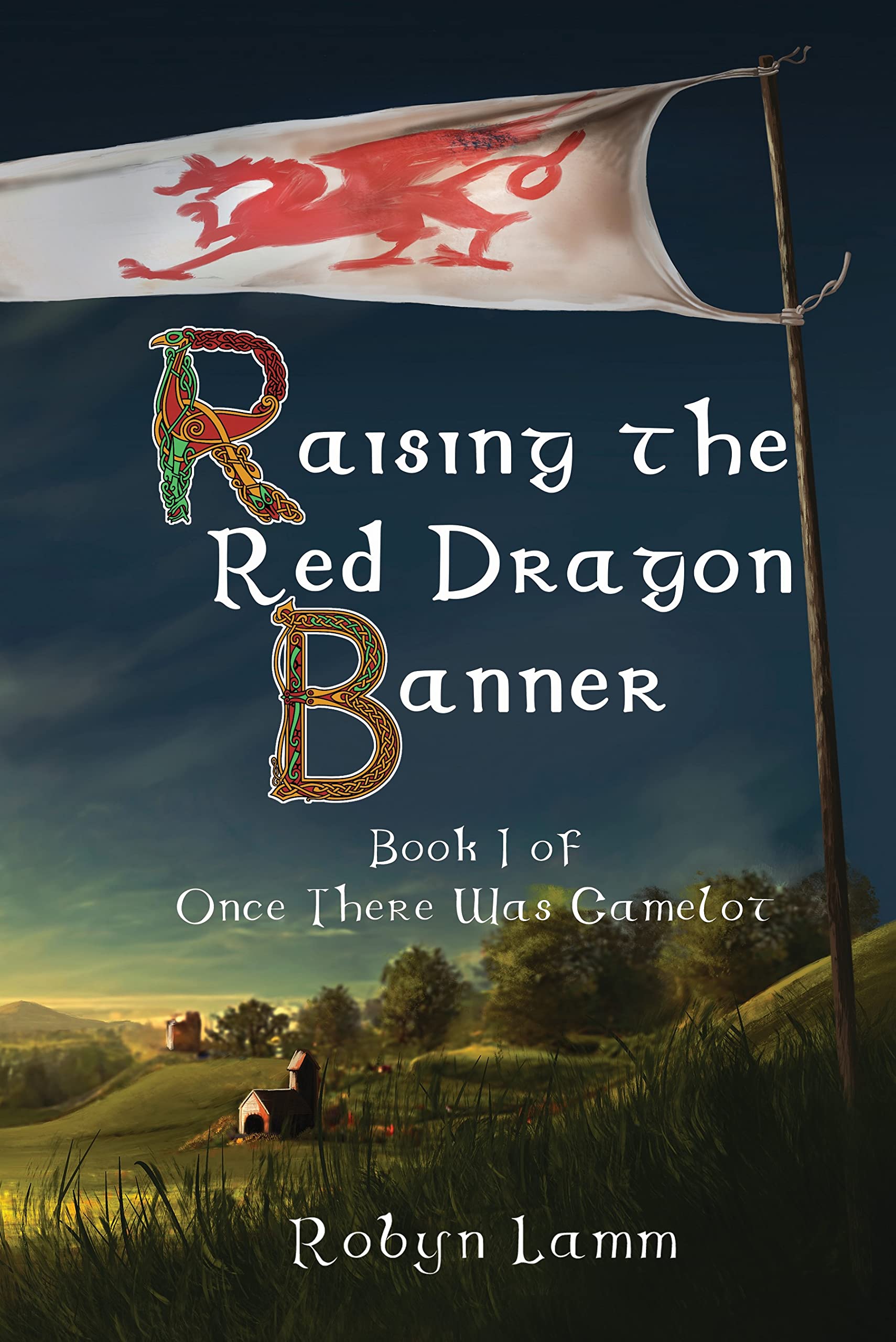 Raising the Red Dragon Banner: Book I of Once There Was Camelot by ...