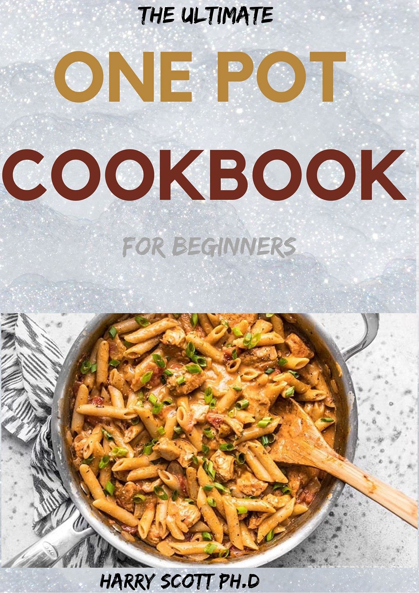 The Ultimate ONE POT COOKBOOK For Beginners : 50+ Fresh And Easy ...