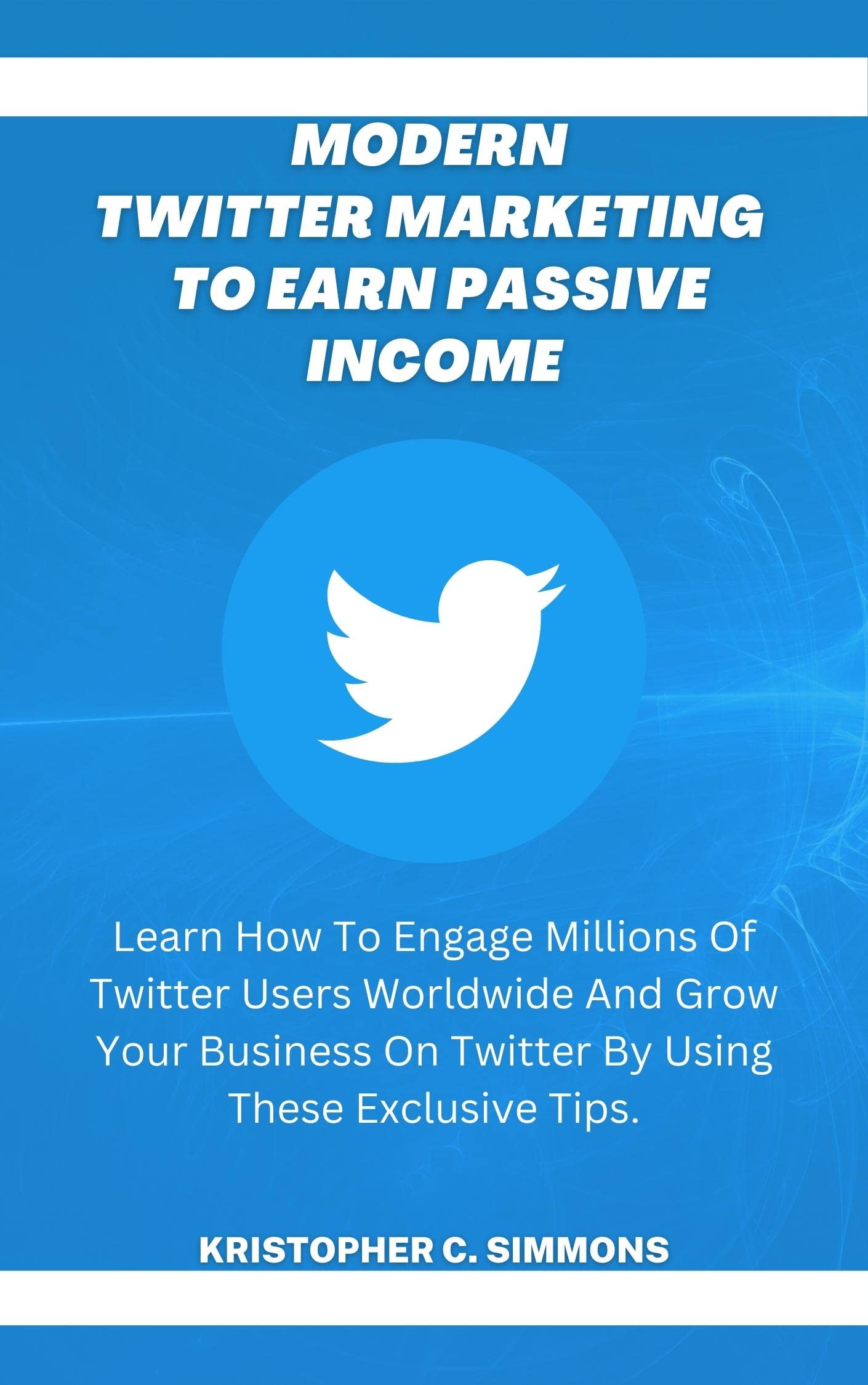 Modern Twitter Marketing To Earn Passive Income: Learn How To Engage ...