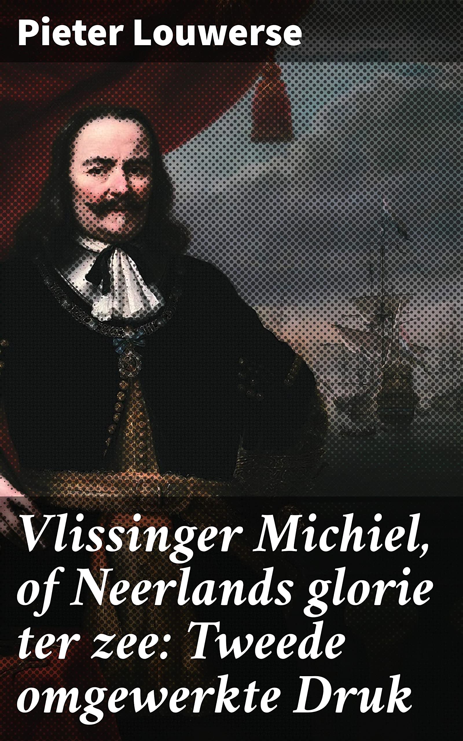 Vlissinger Michiel, of Neerlands glorie ter zee: Tweede omgewerkte Druk ...