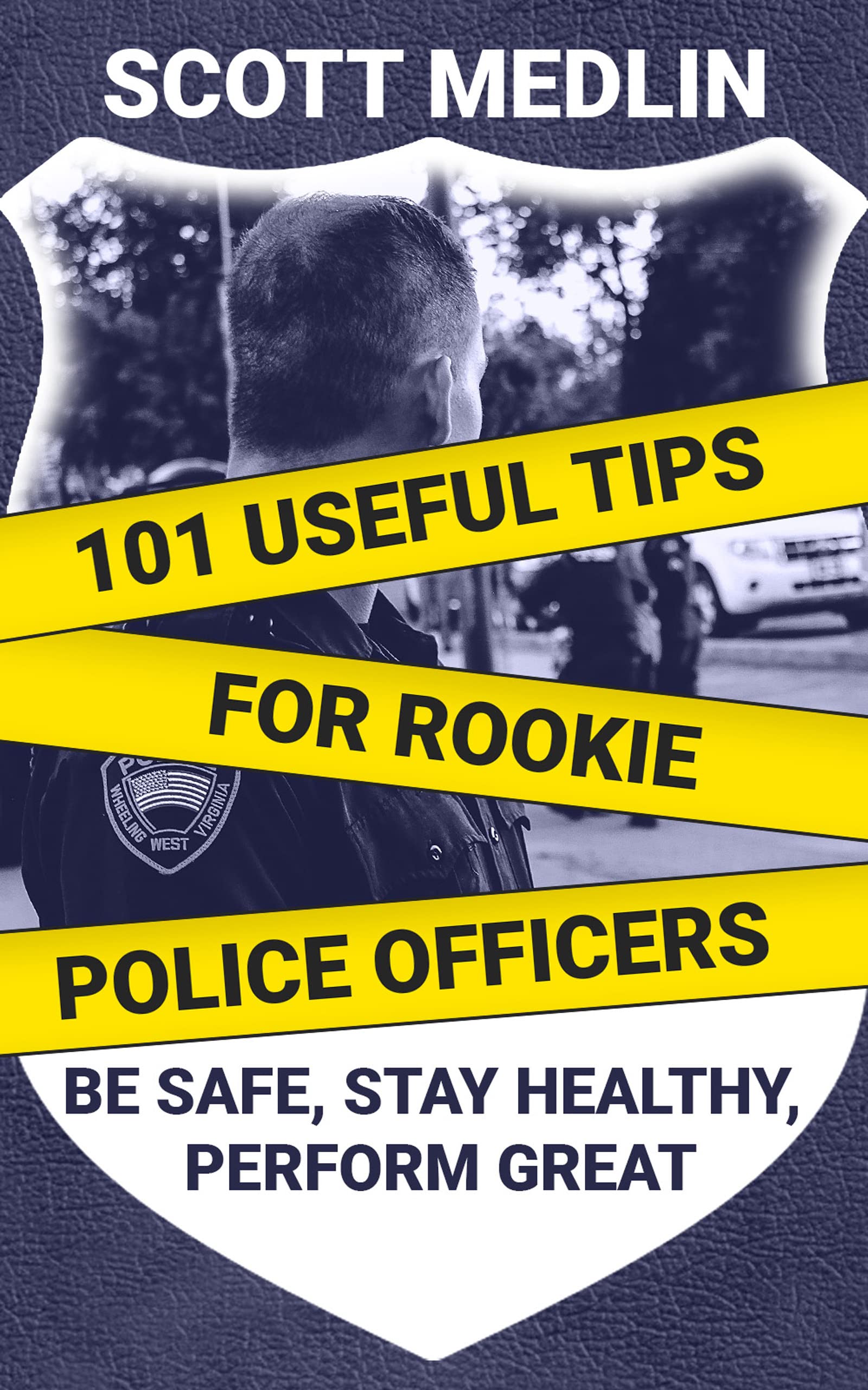 101 Useful Tips For Rookie Police Officers: Be Safe, Stay Healthy ...