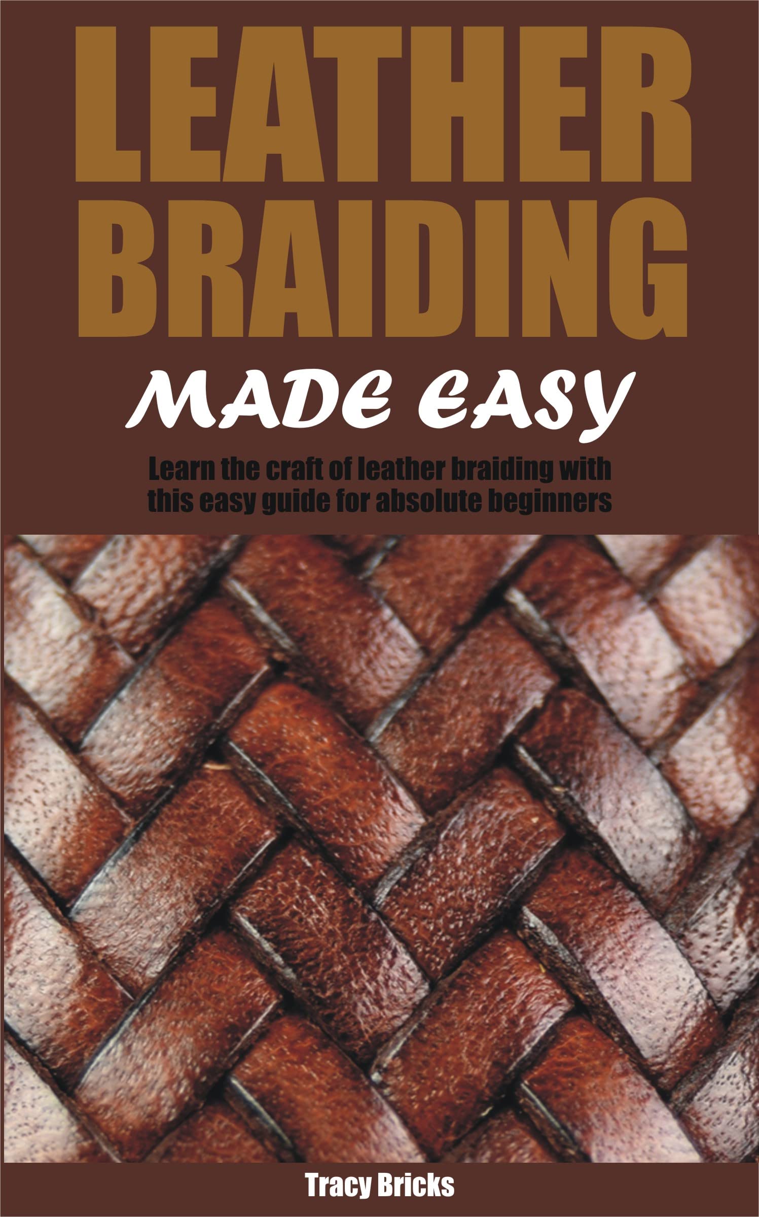 LEATHER BRAIDING MADE EASY : Learn the craft of leather braiding with ...